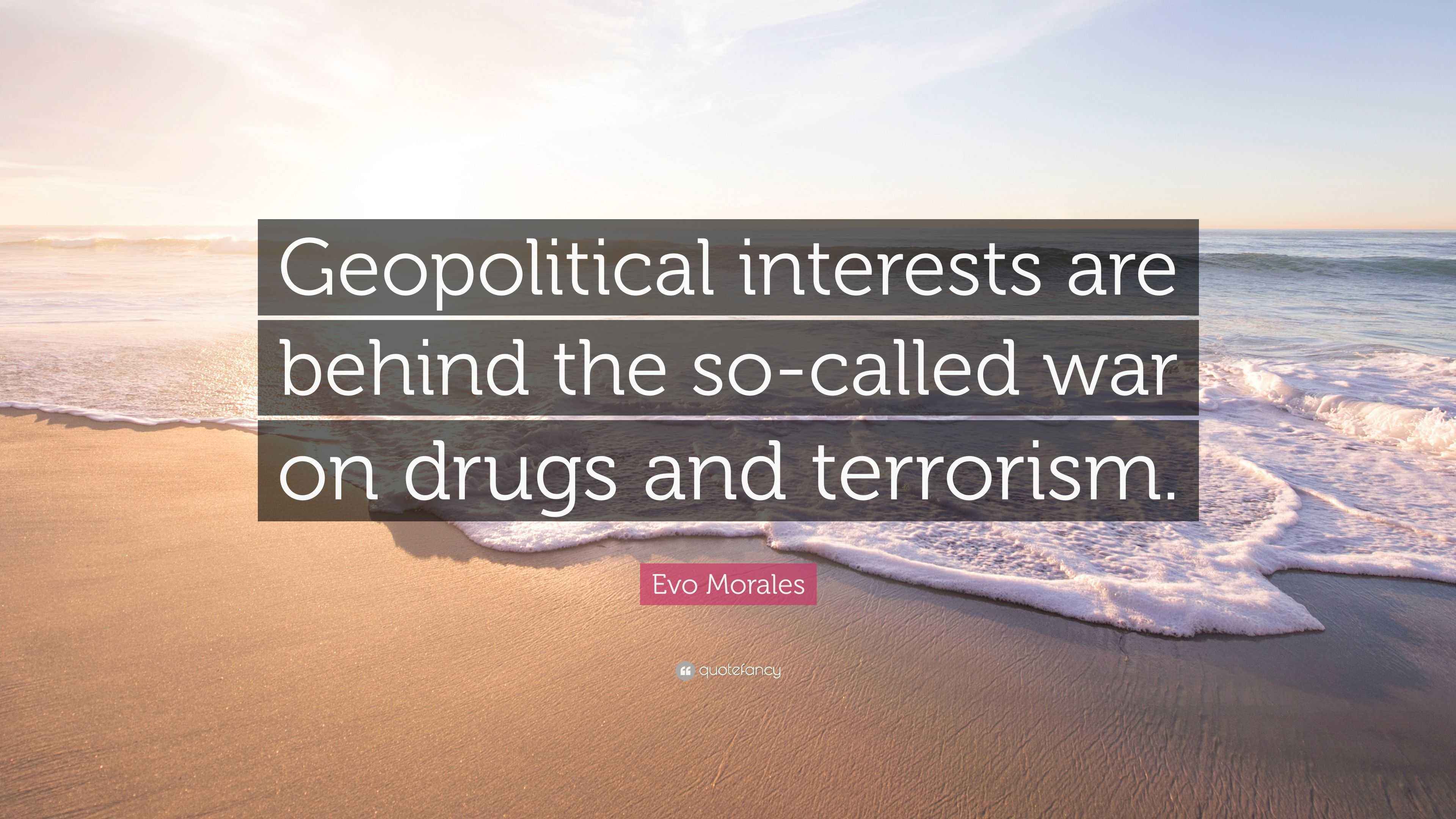 Evo Morales Quote: “Geopolitical interests are behind the so-called war ...