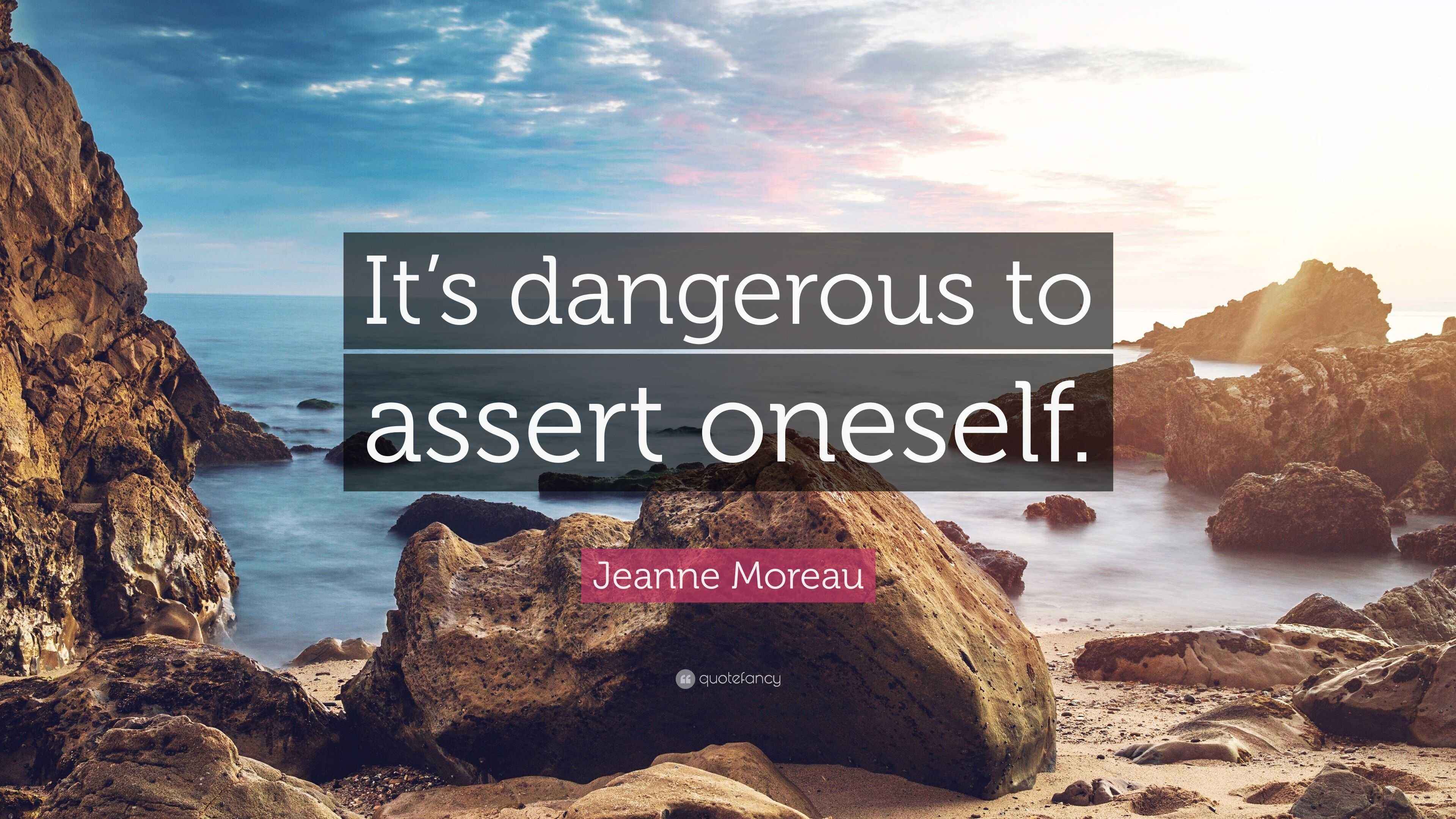 Jeanne Moreau Quote: “It’s dangerous to assert oneself.”