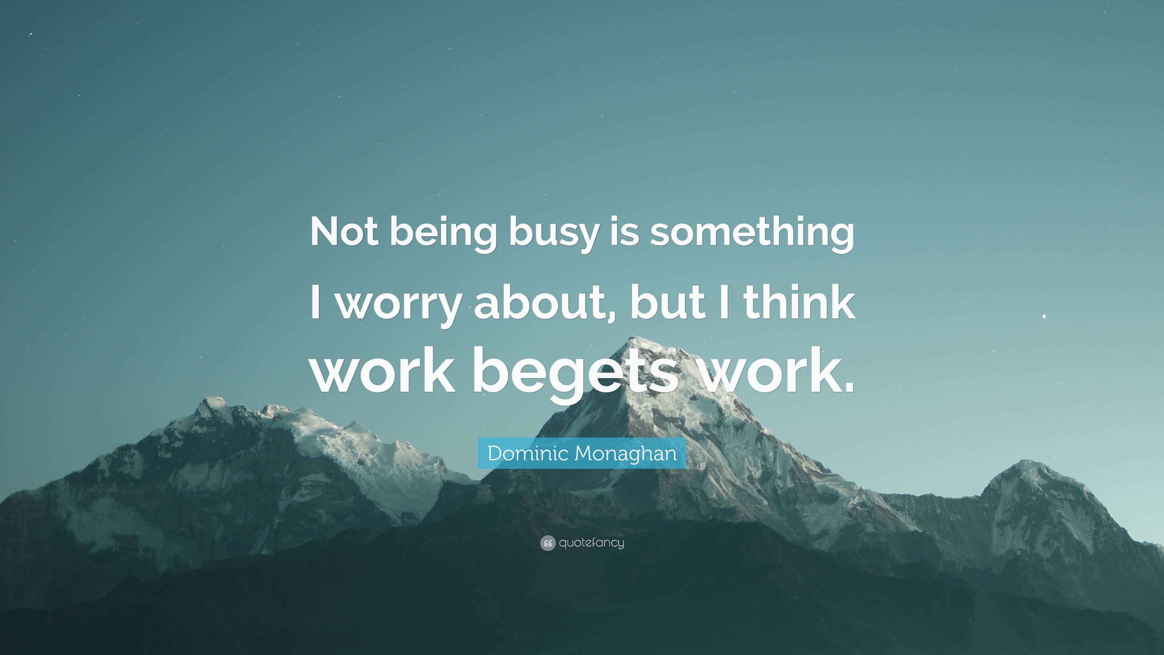 Dominic Monaghan Quote: “Not being busy is something I worry about, but ...