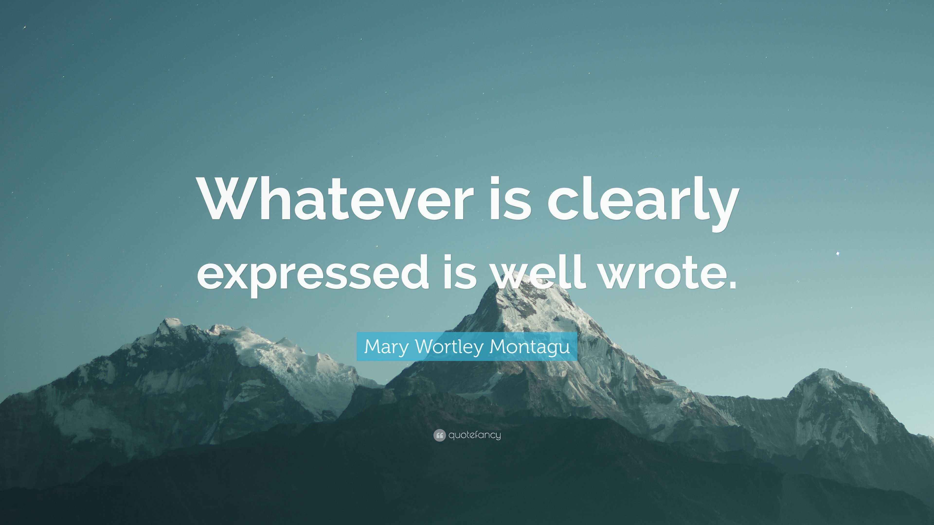 Mary Wortley Montagu Quote: “Whatever is clearly expressed is well wrote.”