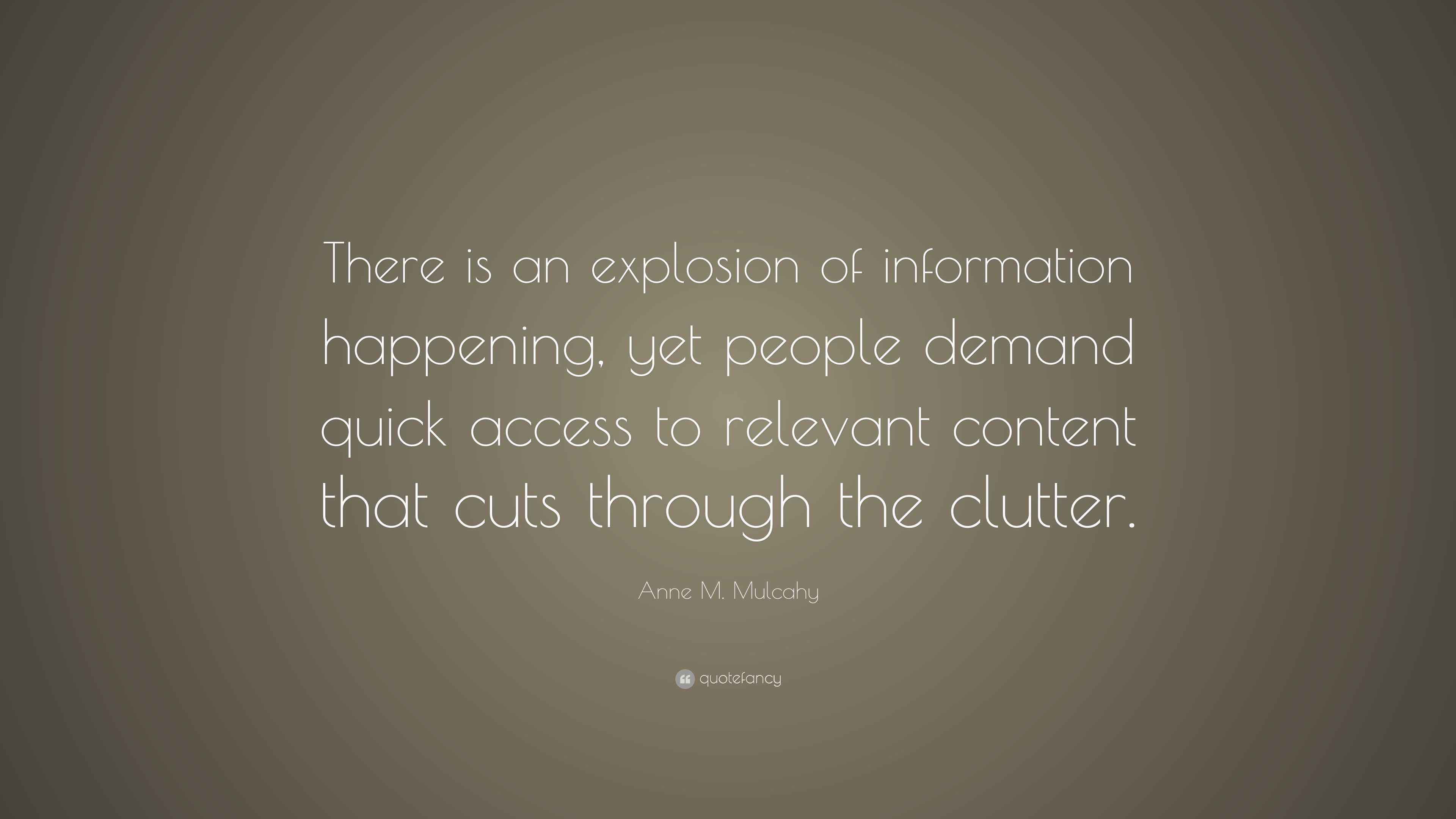 Anne M. Mulcahy Quote: “There is an explosion of information happening ...