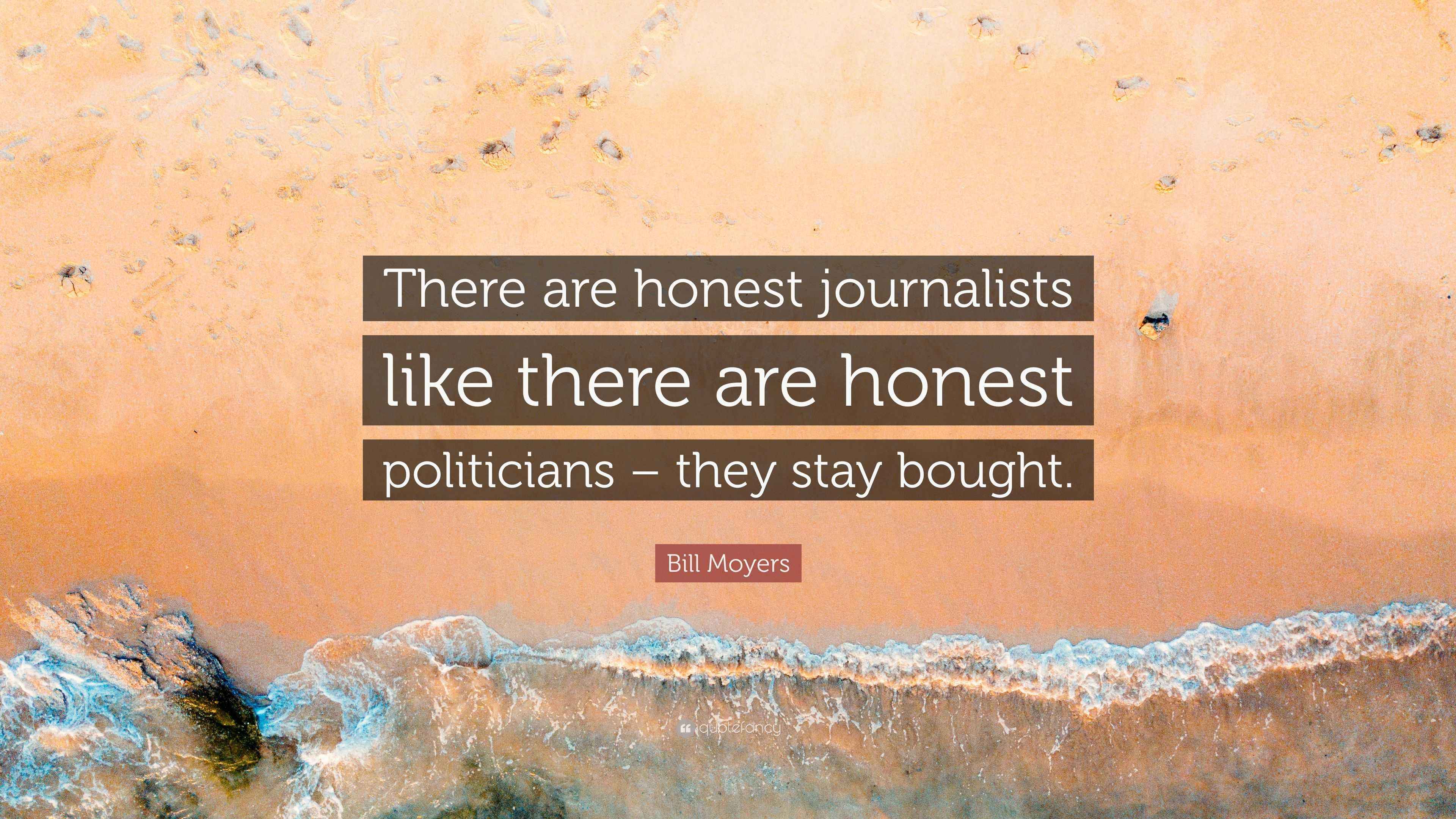 Bill Moyers Quote: “There are honest journalists like there are honest ...