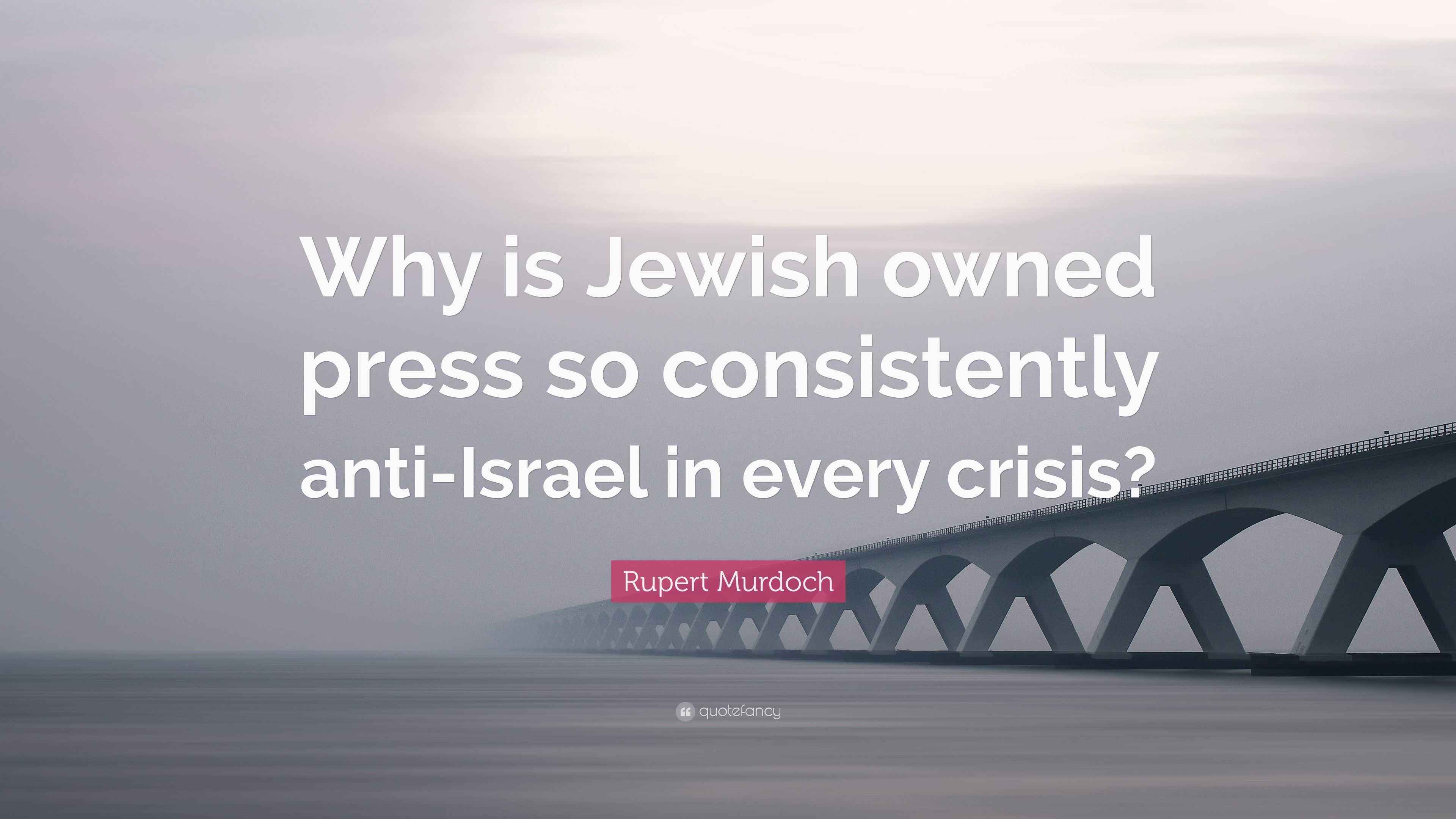 Rupert Murdoch Quote: “Why is Jewish owned press so consistently anti ...