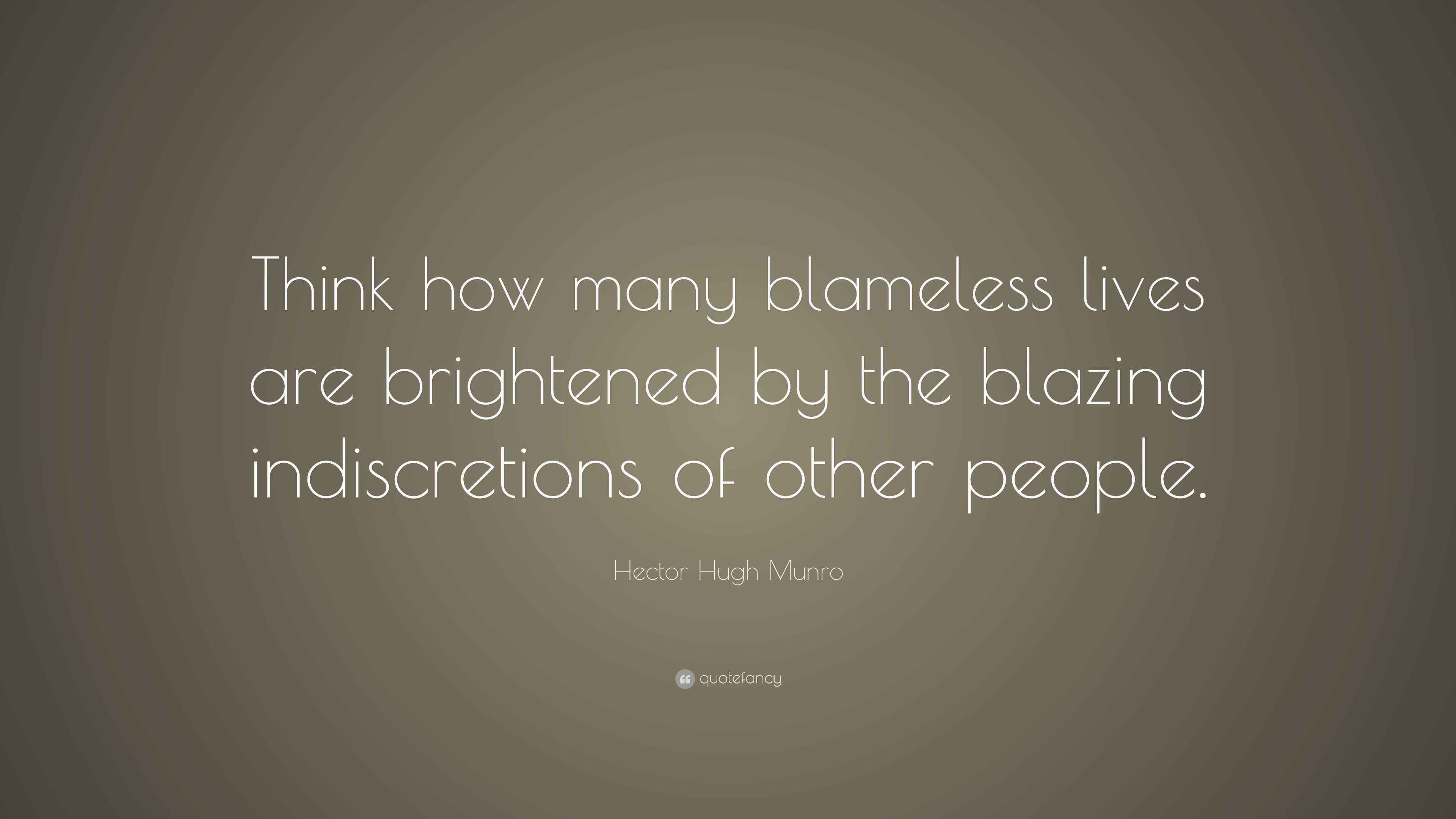 Hector Hugh Munro Quote: “Think how many blameless lives are brightened ...