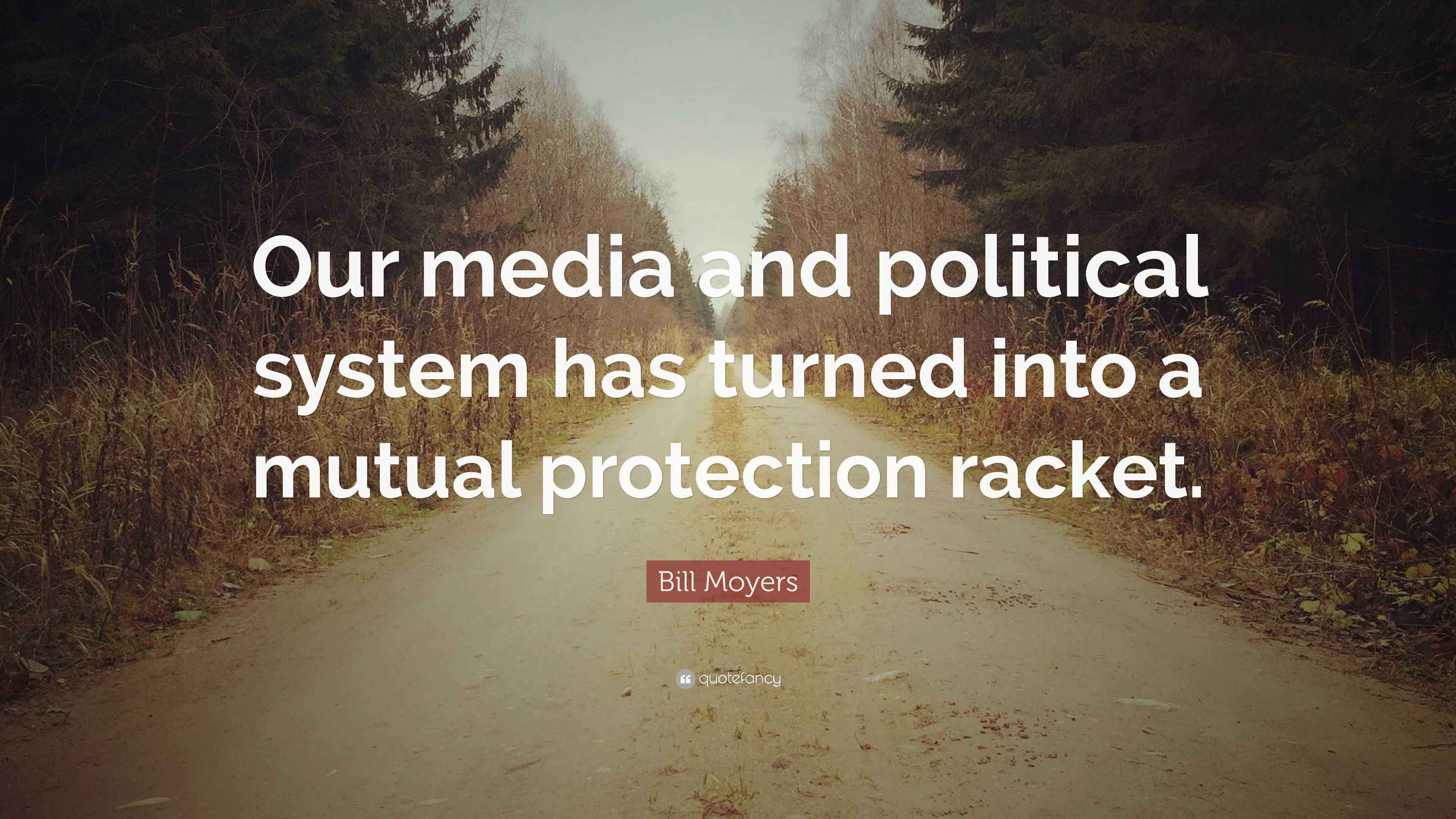 Bill Moyers Quote: “Our media and political system has turned into a ...