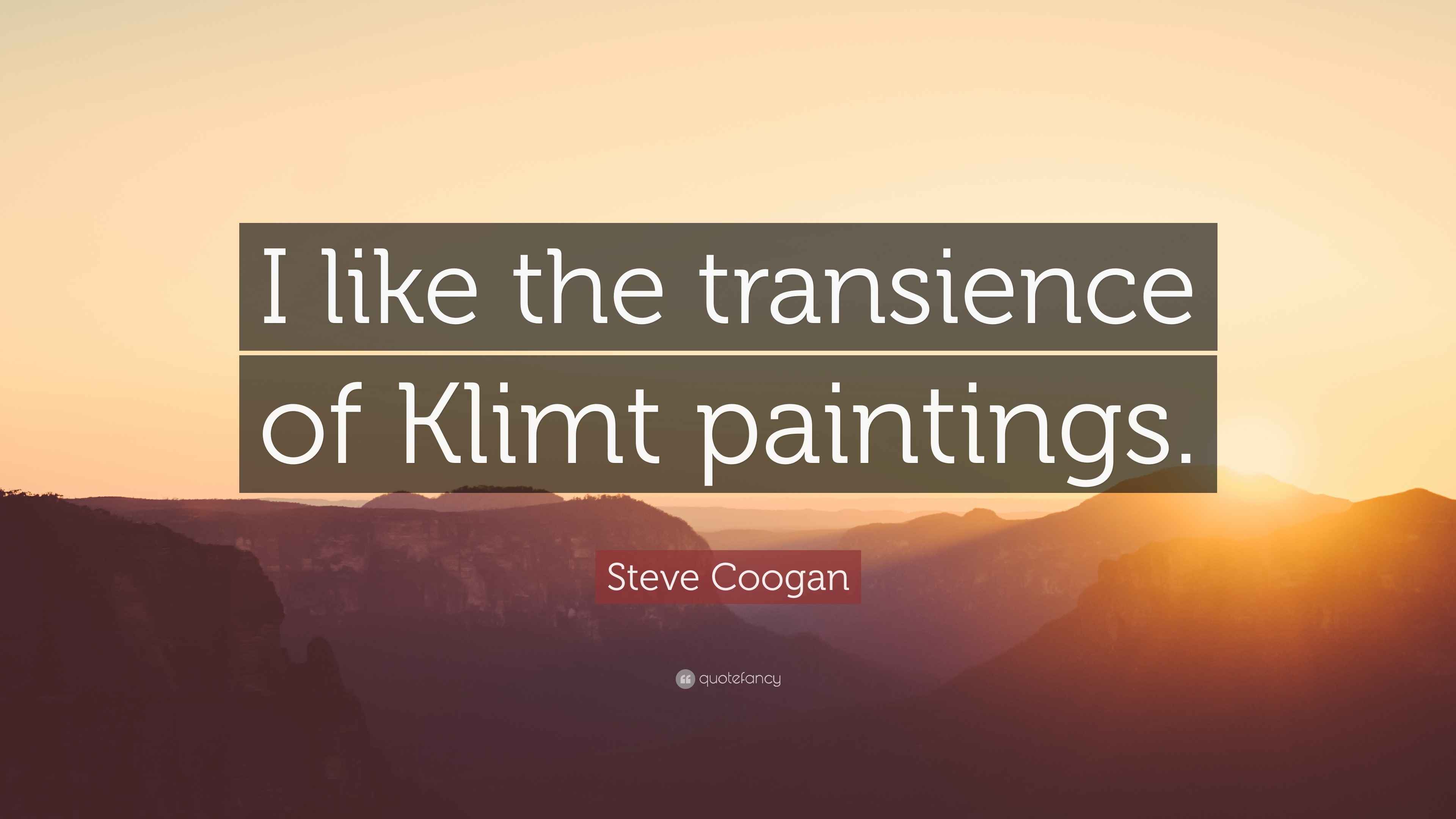 Steve Coogan Quote: “I like the transience of Klimt paintings.”