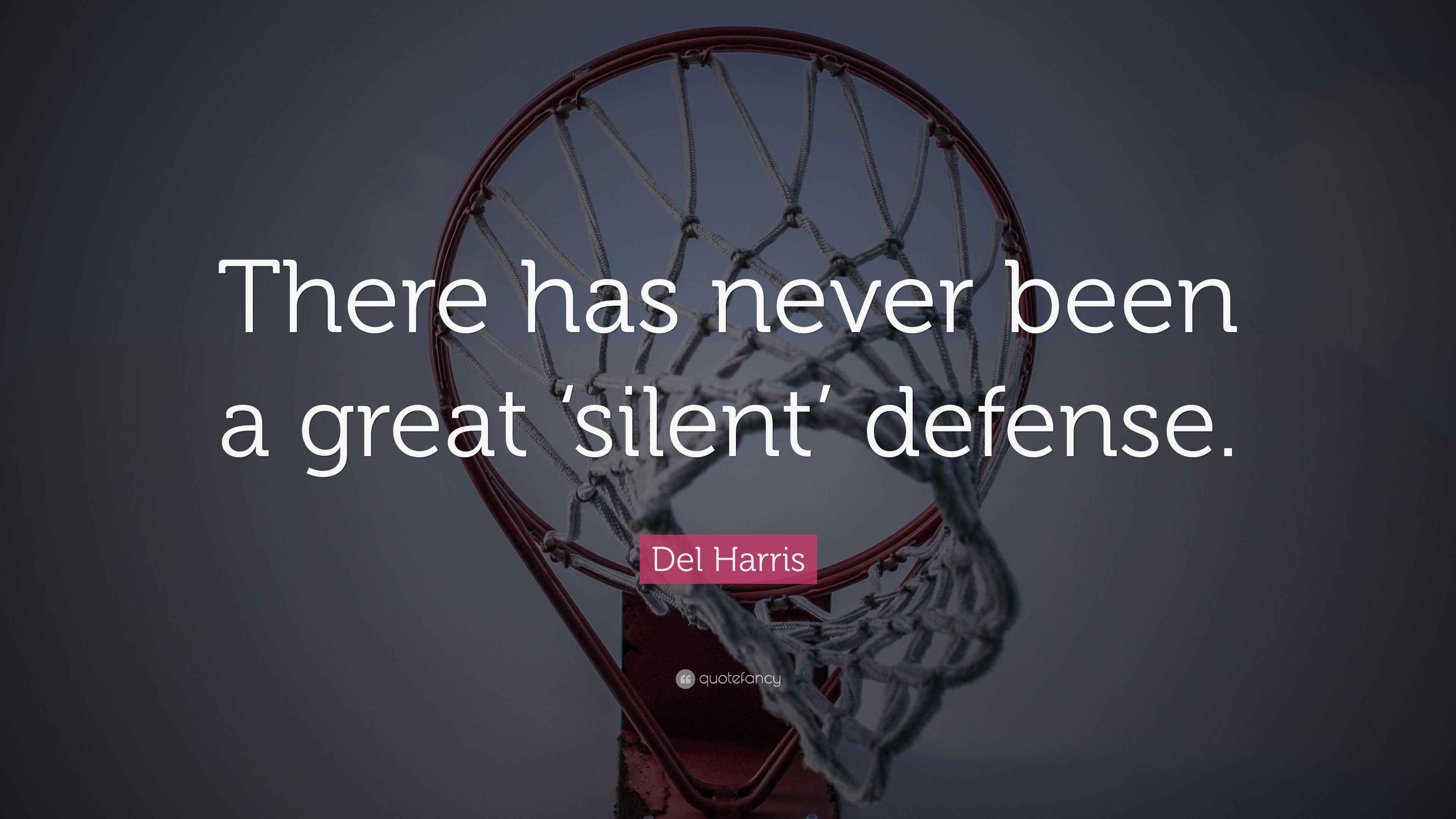 Del Harris Quote: “There has never been a great ‘silent’ defense.”