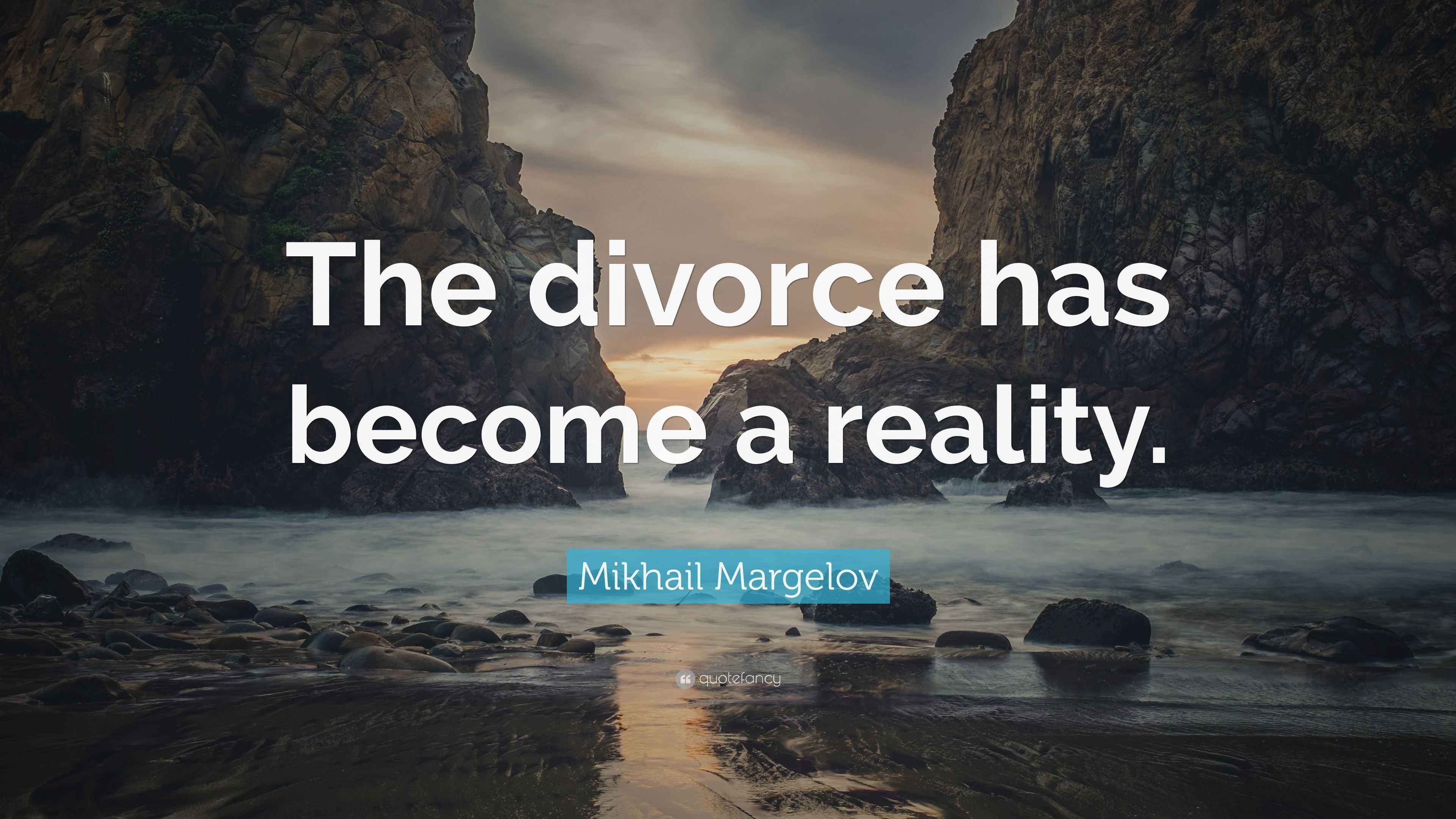Mikhail Margelov Quote: “The divorce has become a reality.”