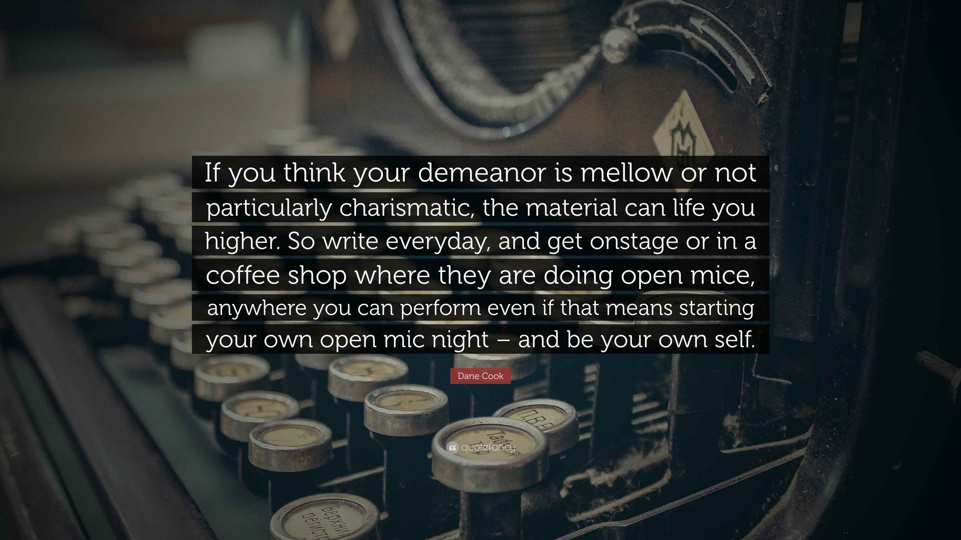 Dane Cook Quote: “If you think your demeanor is mellow or not ...