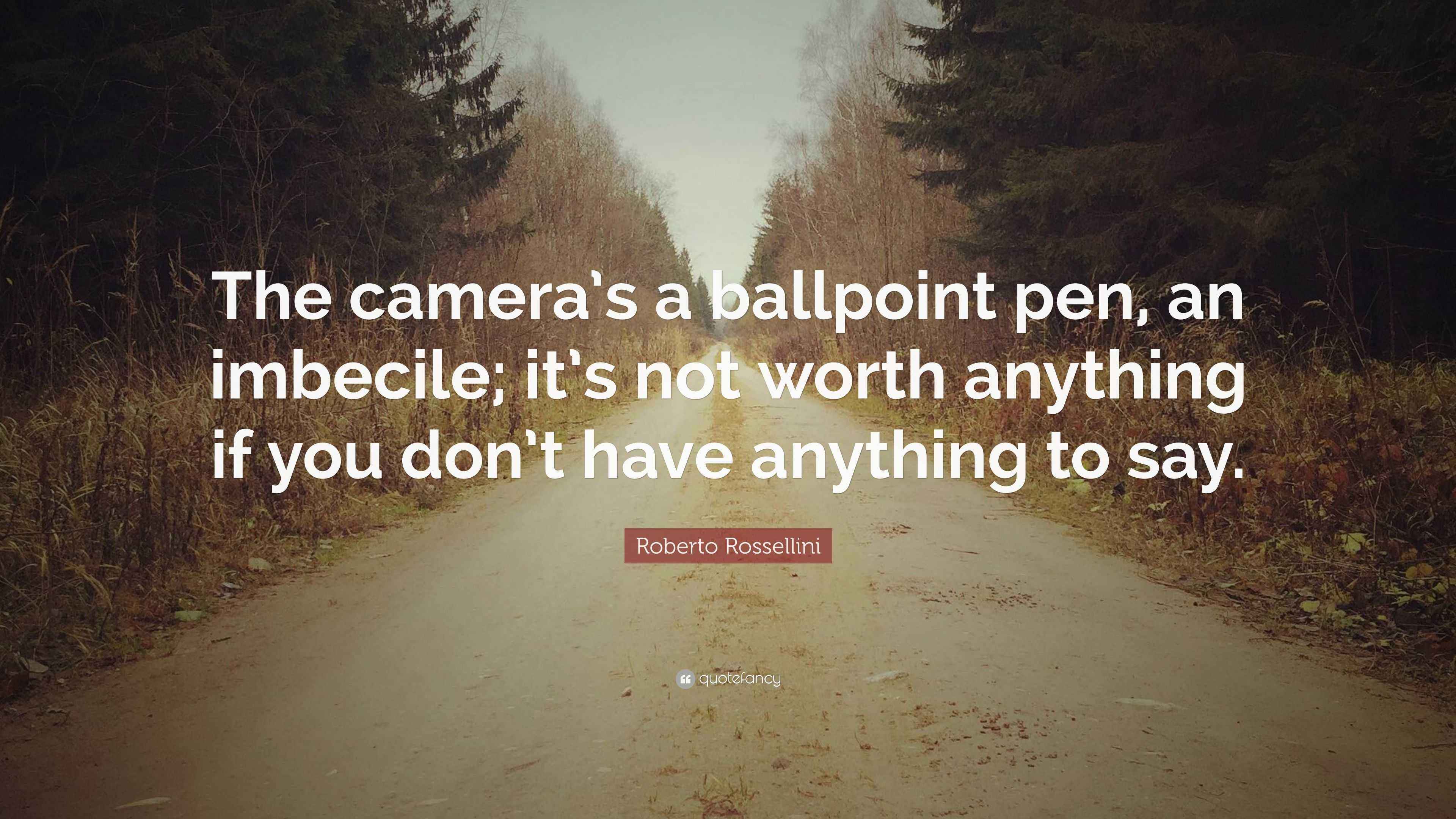 Roberto Rossellini Quote: “The camera’s a ballpoint pen, an imbecile ...