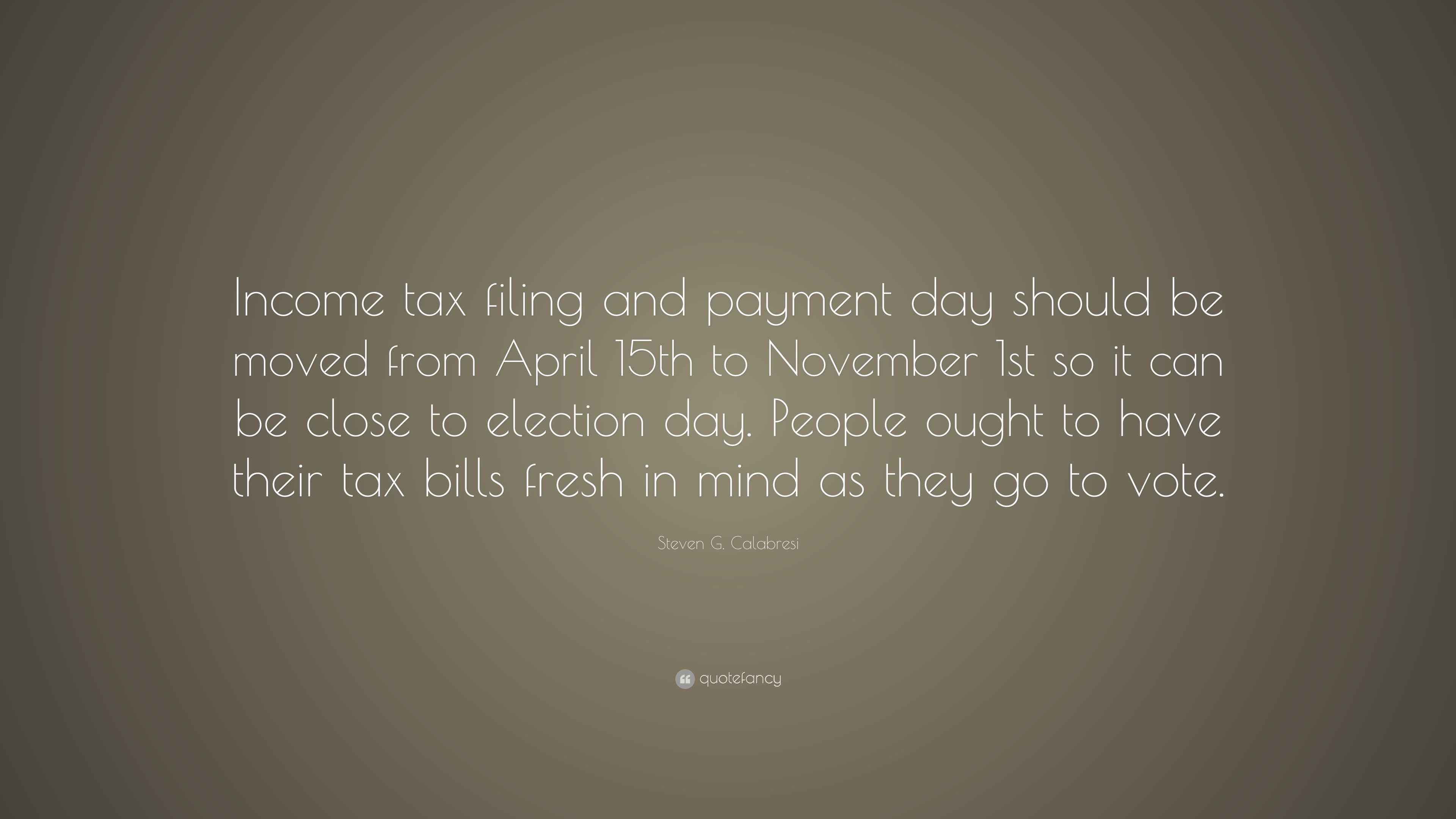 Steven G. Calabresi Quote: “Income tax filing and payment day should be ...
