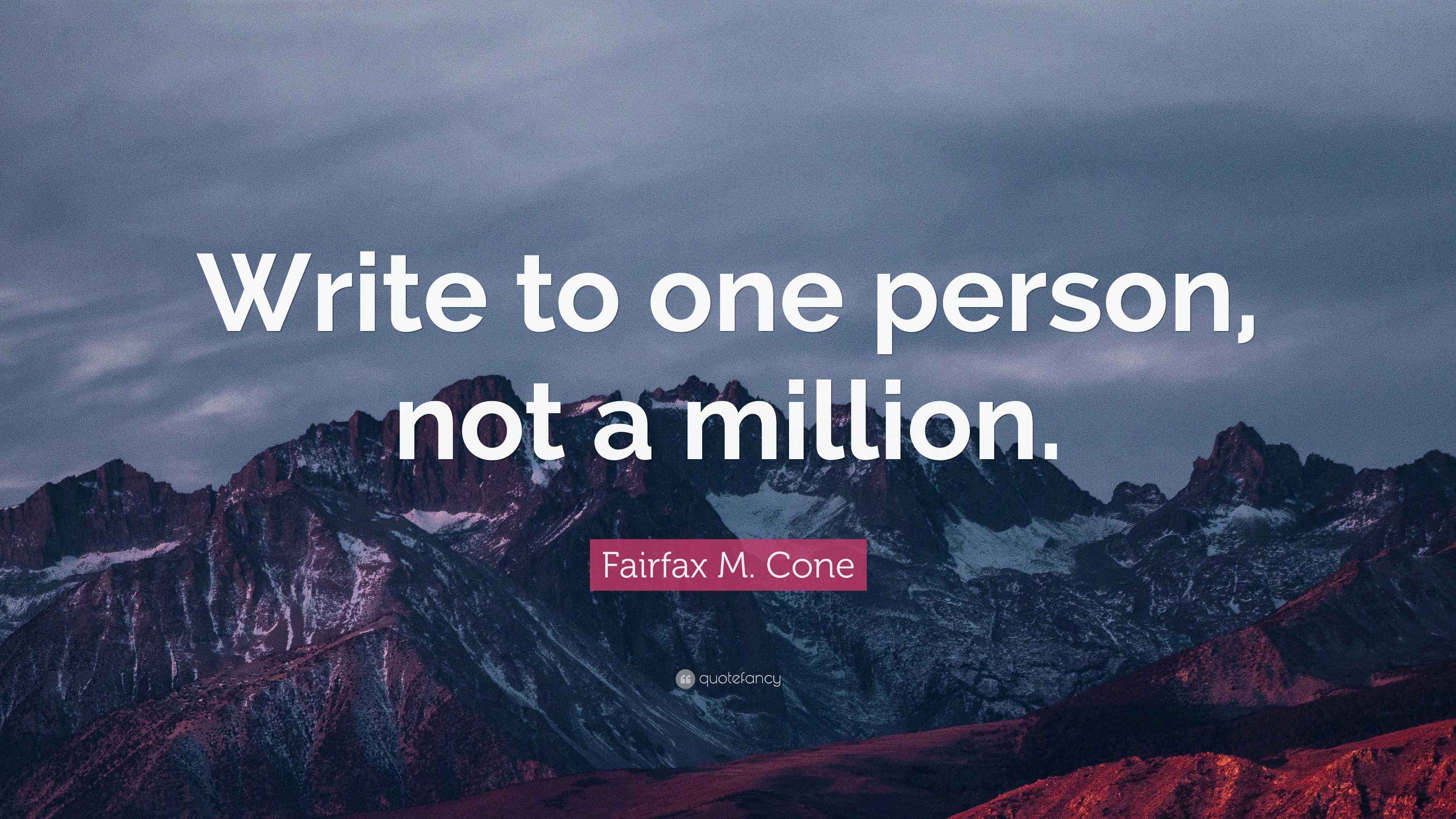 Fairfax M. Cone Quote: “Write to one person, not a million.”
