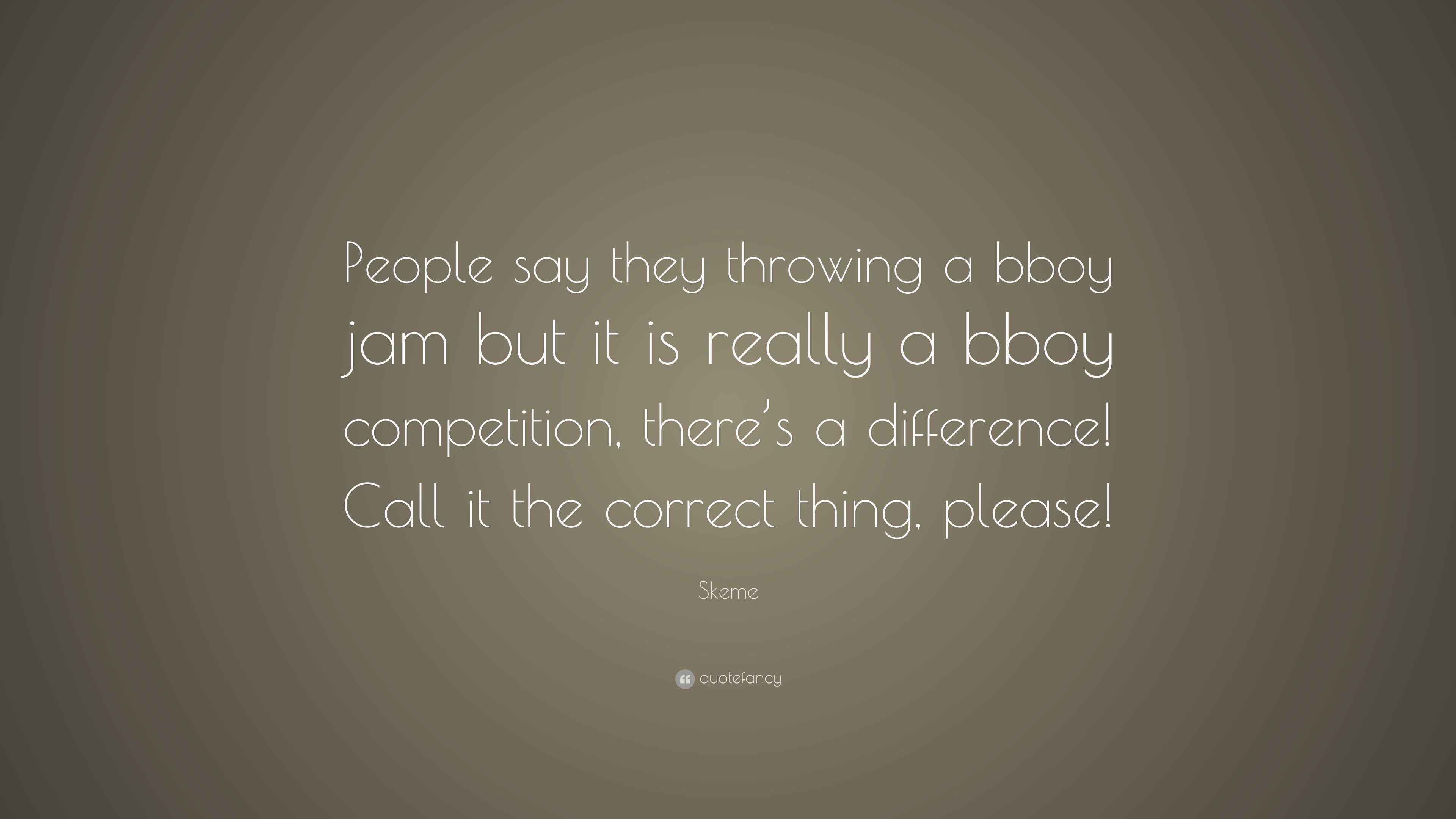 Skeme Quote: “People say they throwing a bboy jam but it is really a ...