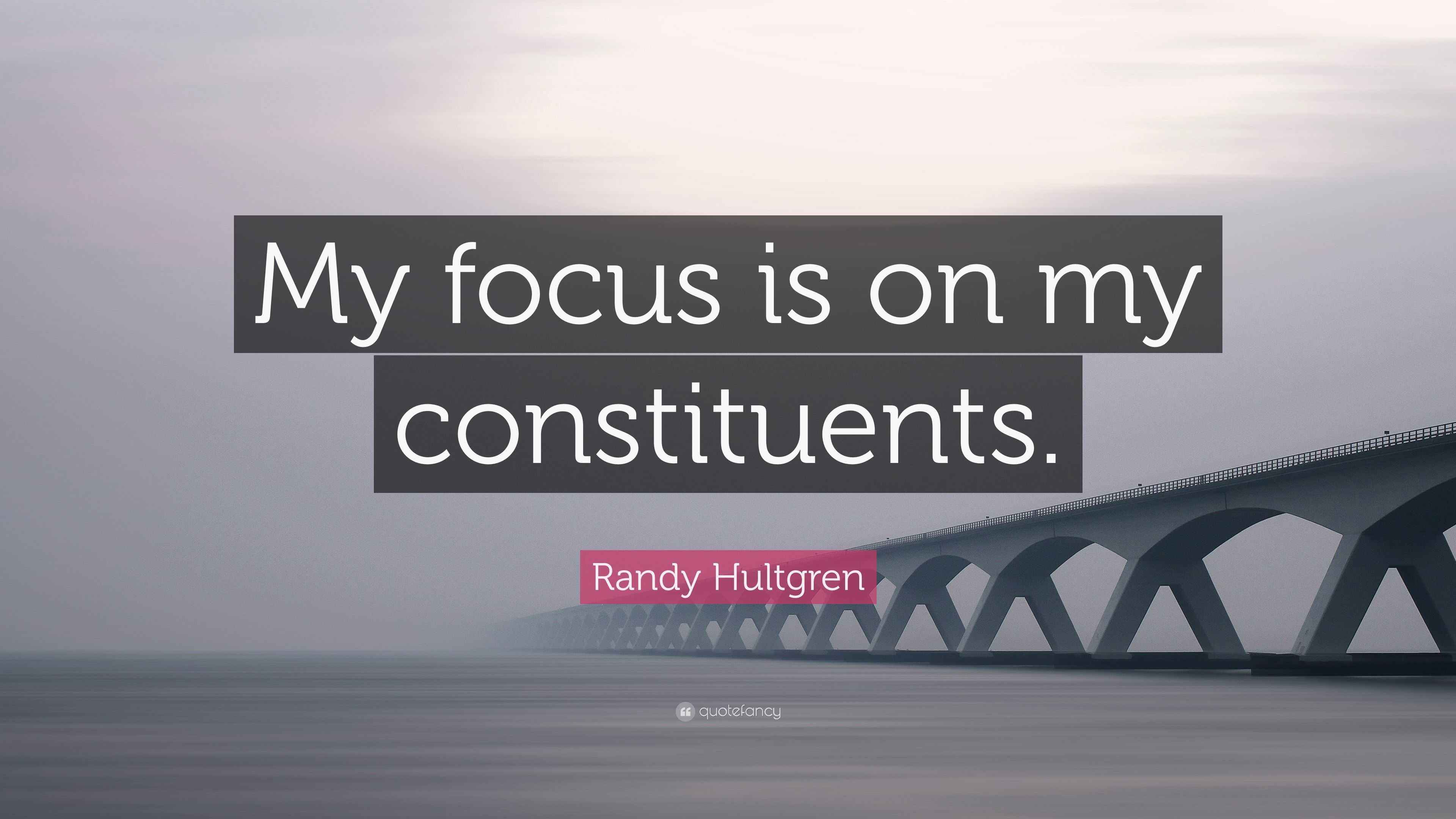 Randy Hultgren Quote: “My focus is on my constituents.”