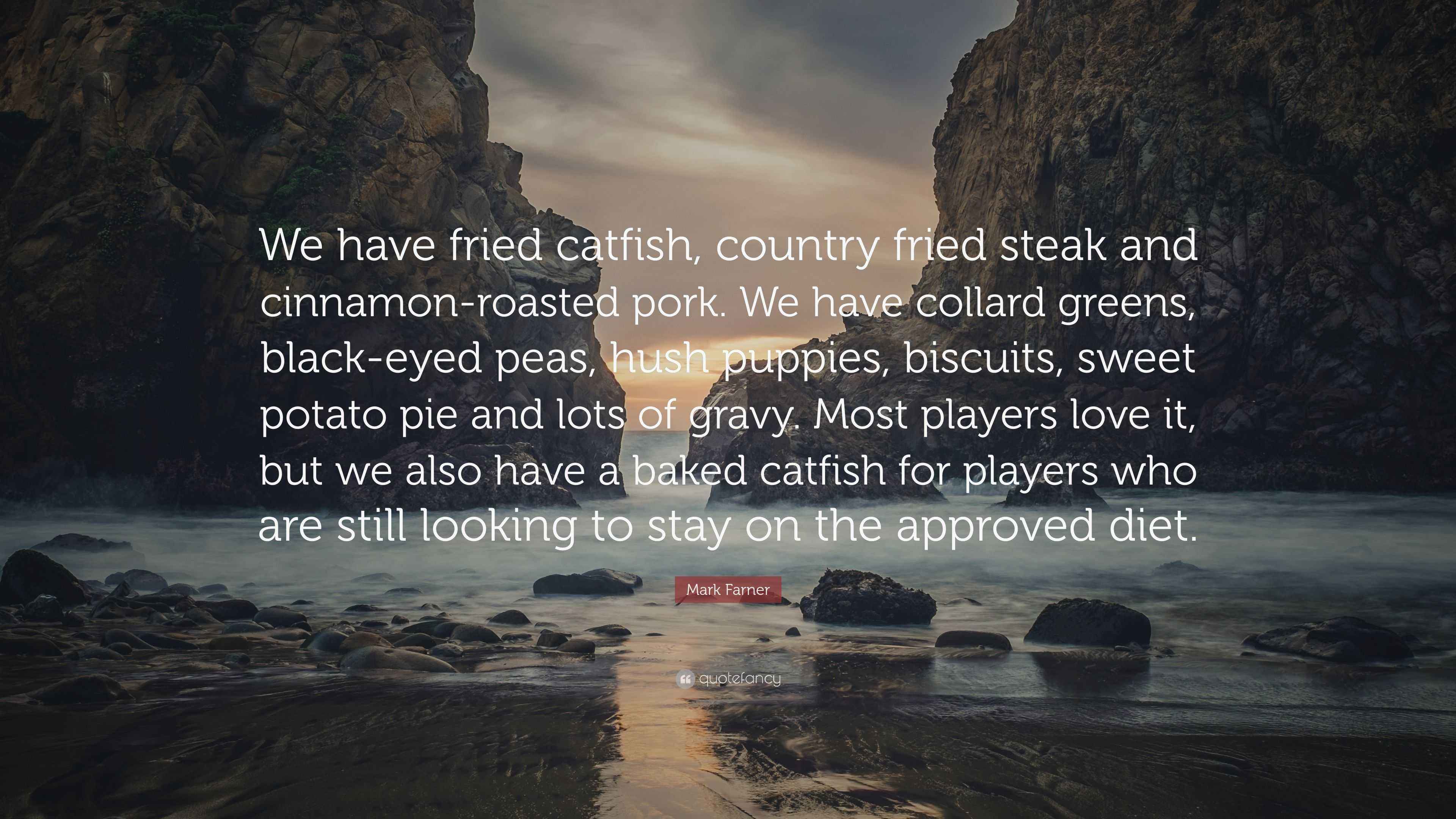 Mark Farner Quote: “We have fried catfish, country fried steak and ...