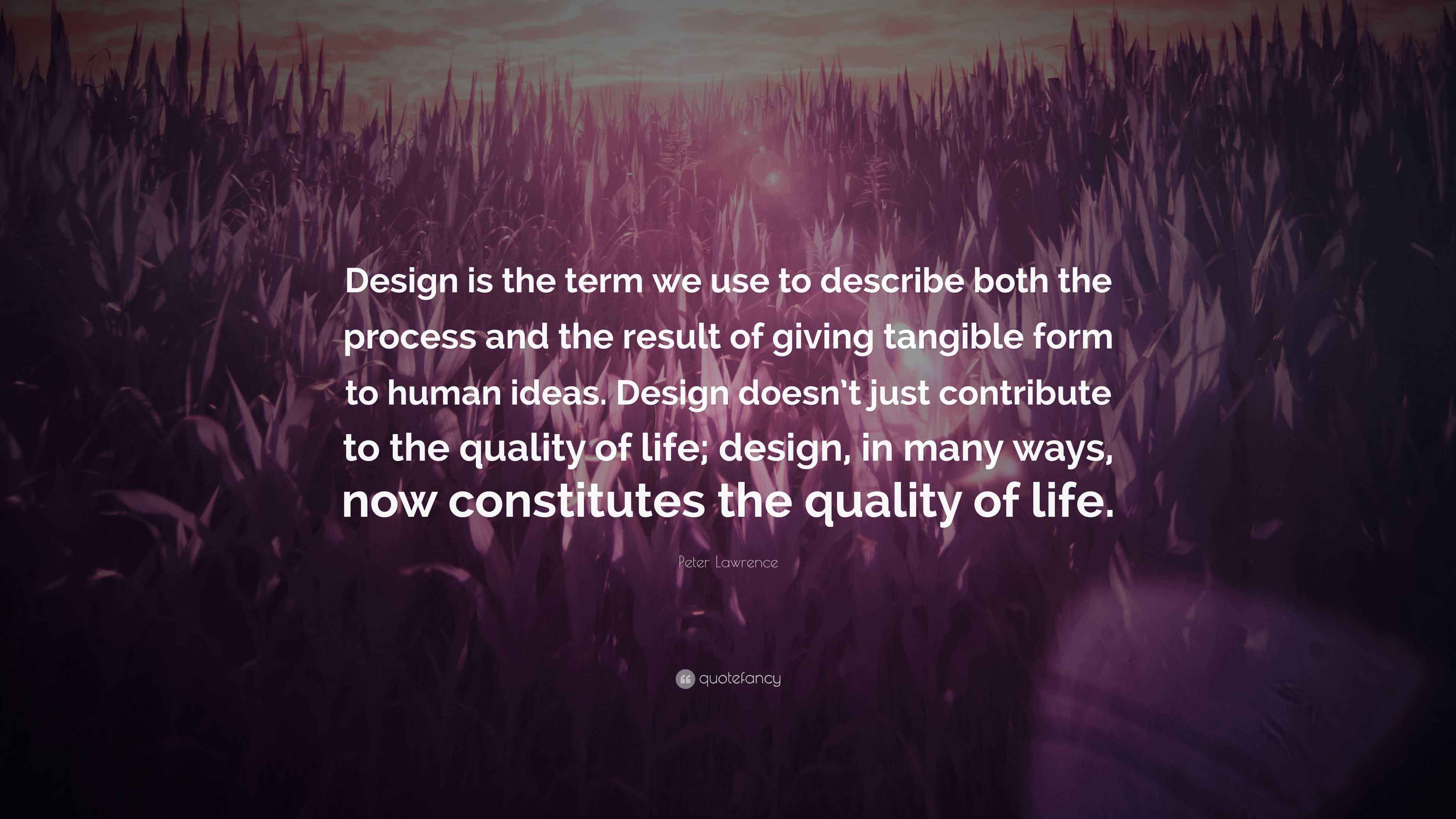 Peter Lawrence Quote: “Design is the term we use to describe both the ...