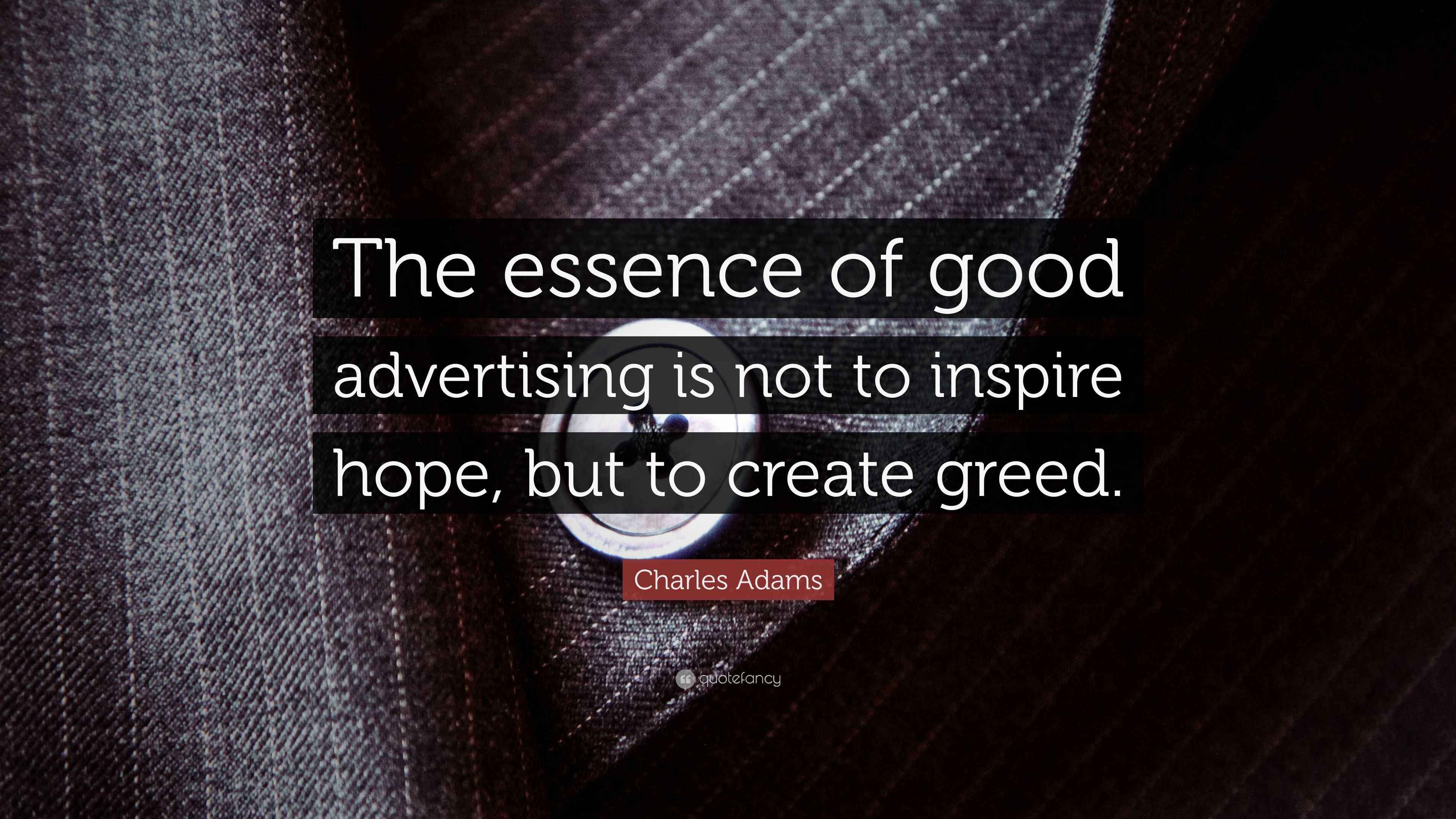 Charles Adams Quote: “The essence of good advertising is not to inspire ...