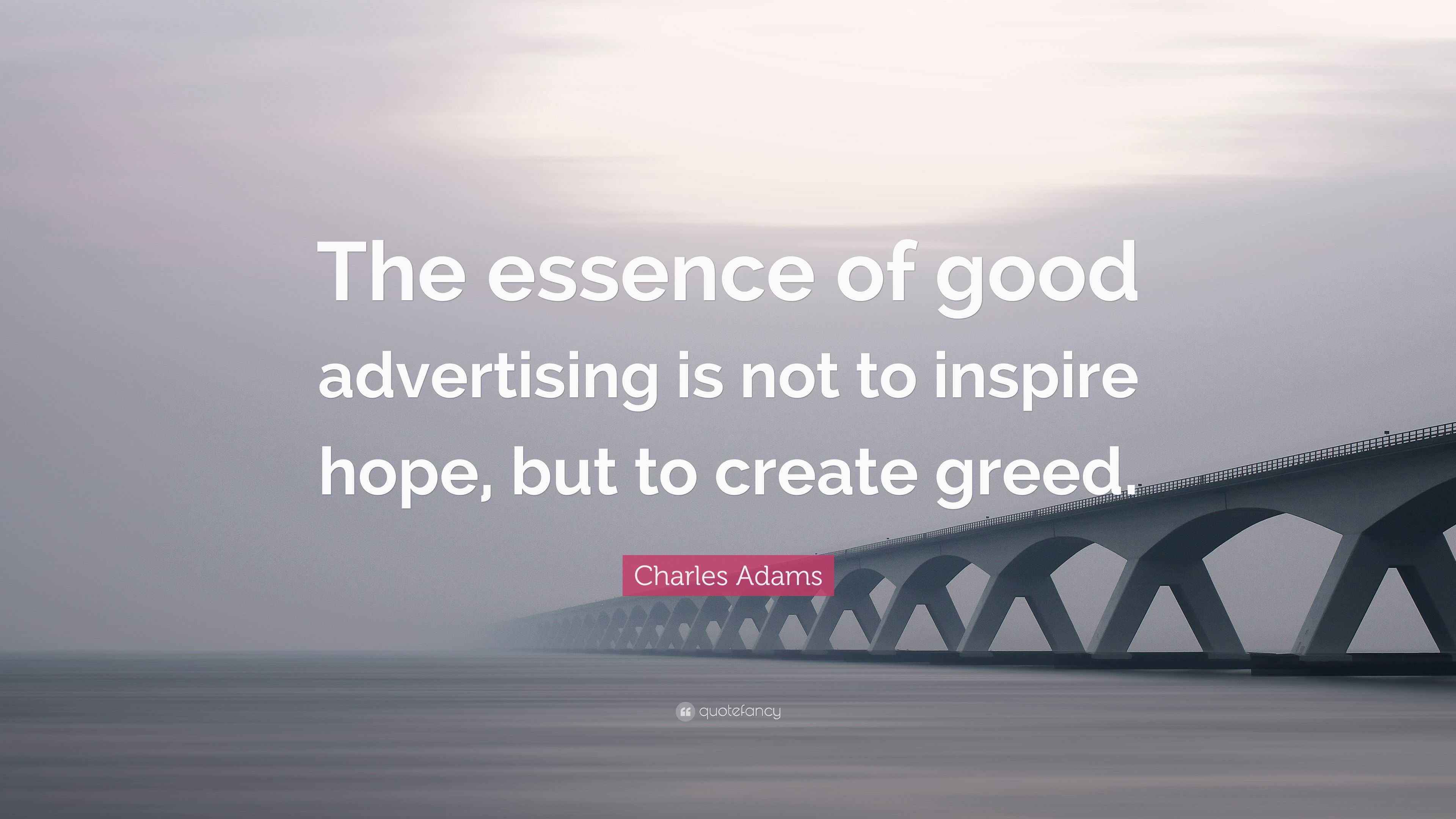 Charles Adams Quote: “The essence of good advertising is not to inspire ...