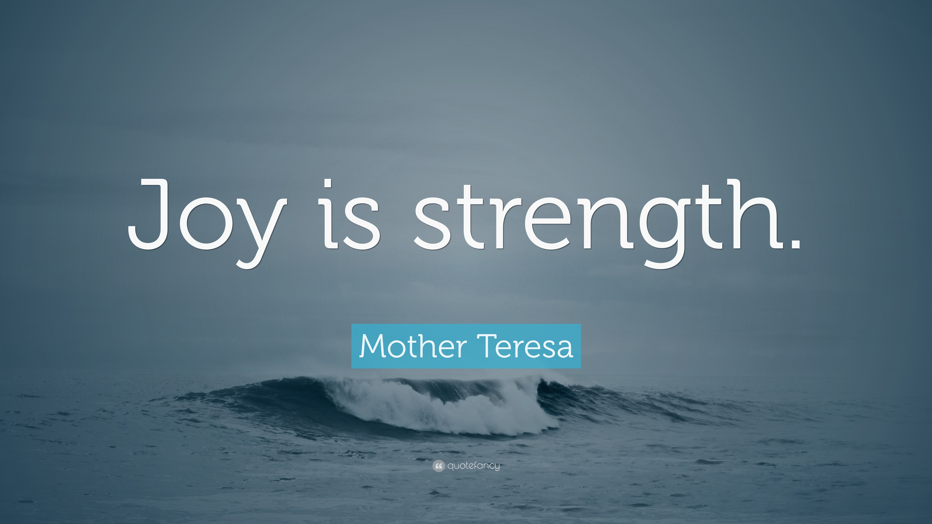 Mother Teresa Quote: “Joy is strength.”