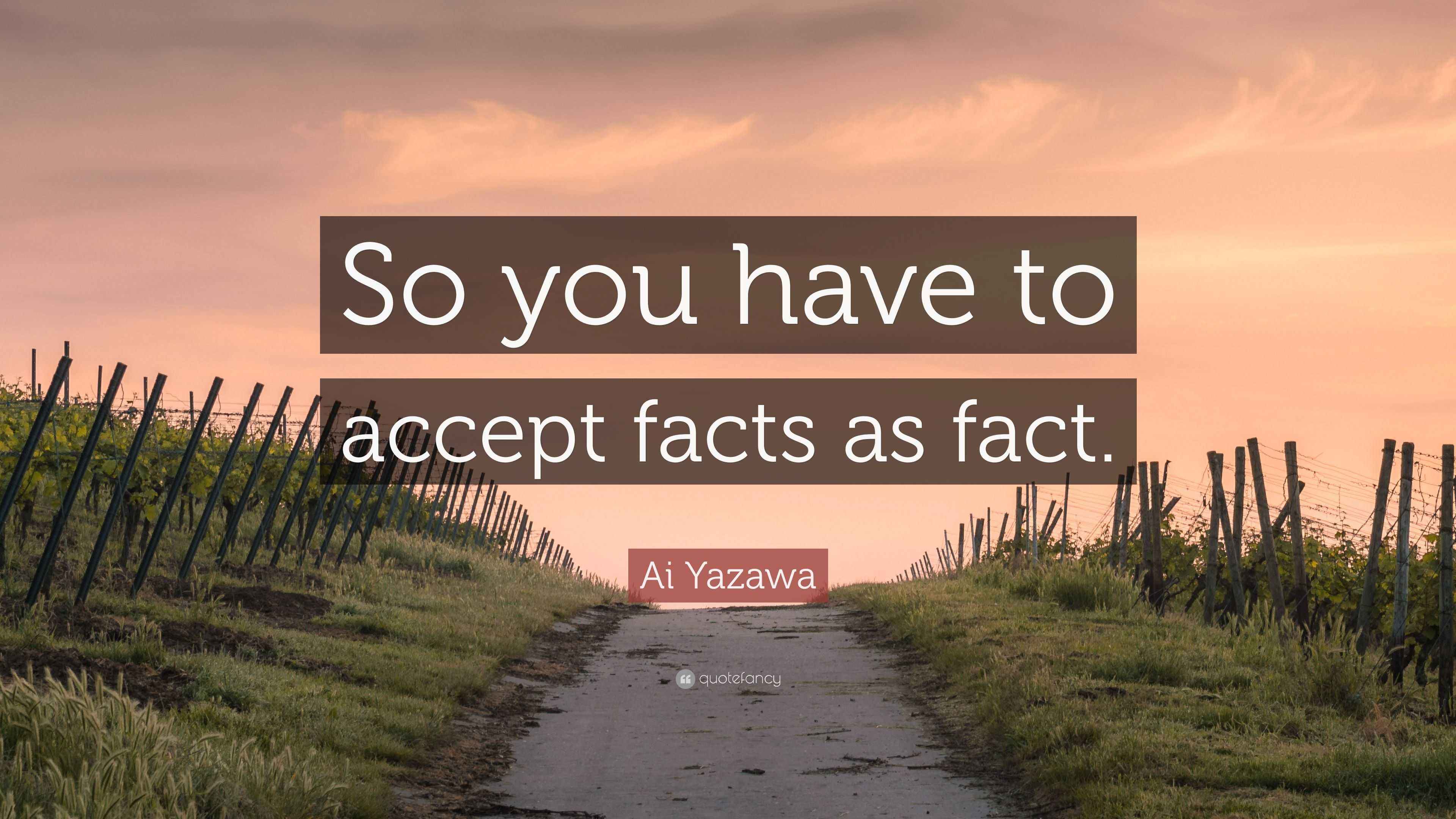 Ai Yazawa Quote: “So you have to accept facts as fact.”
