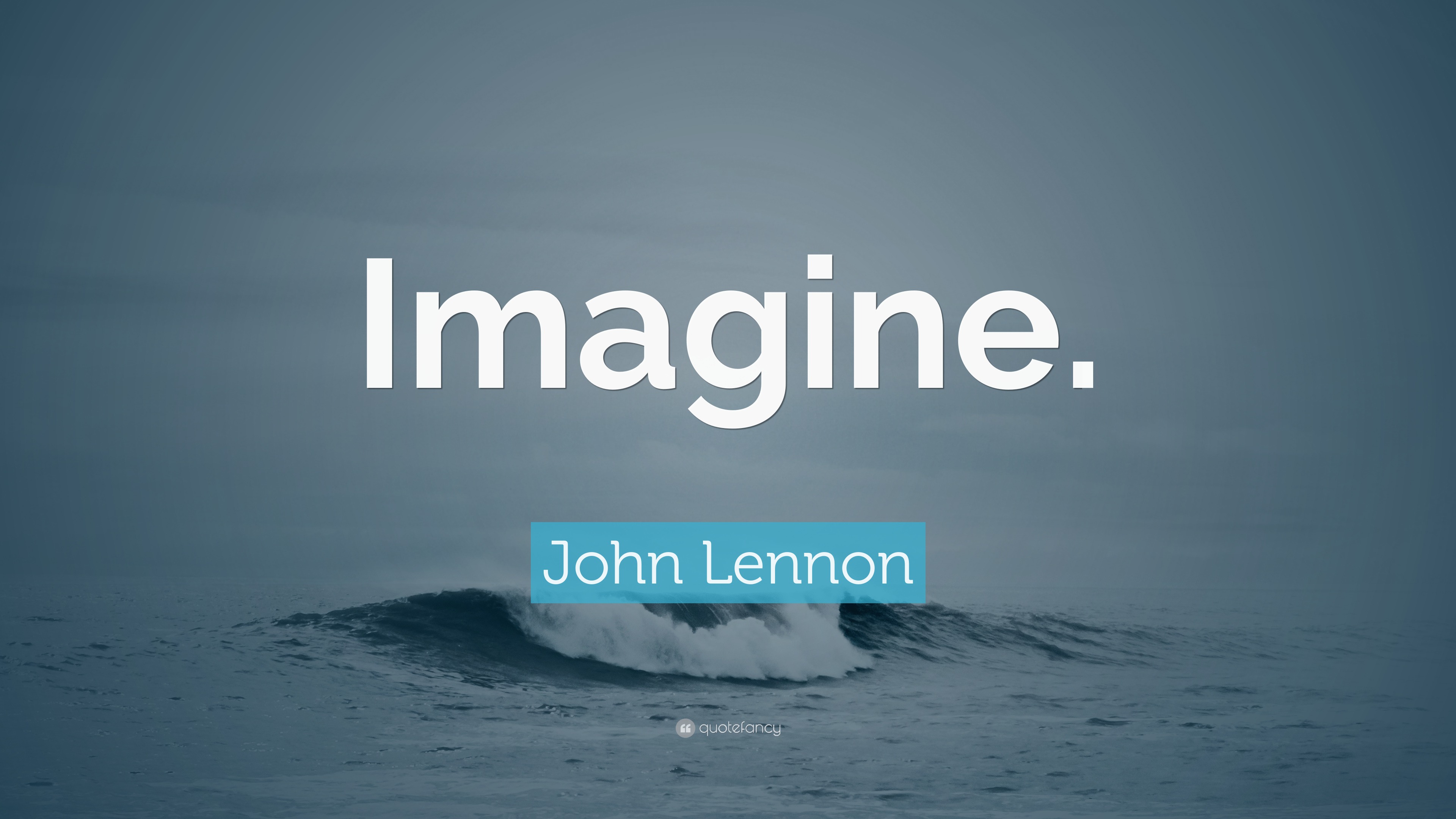 John Lennon Quote: “Imagine.”