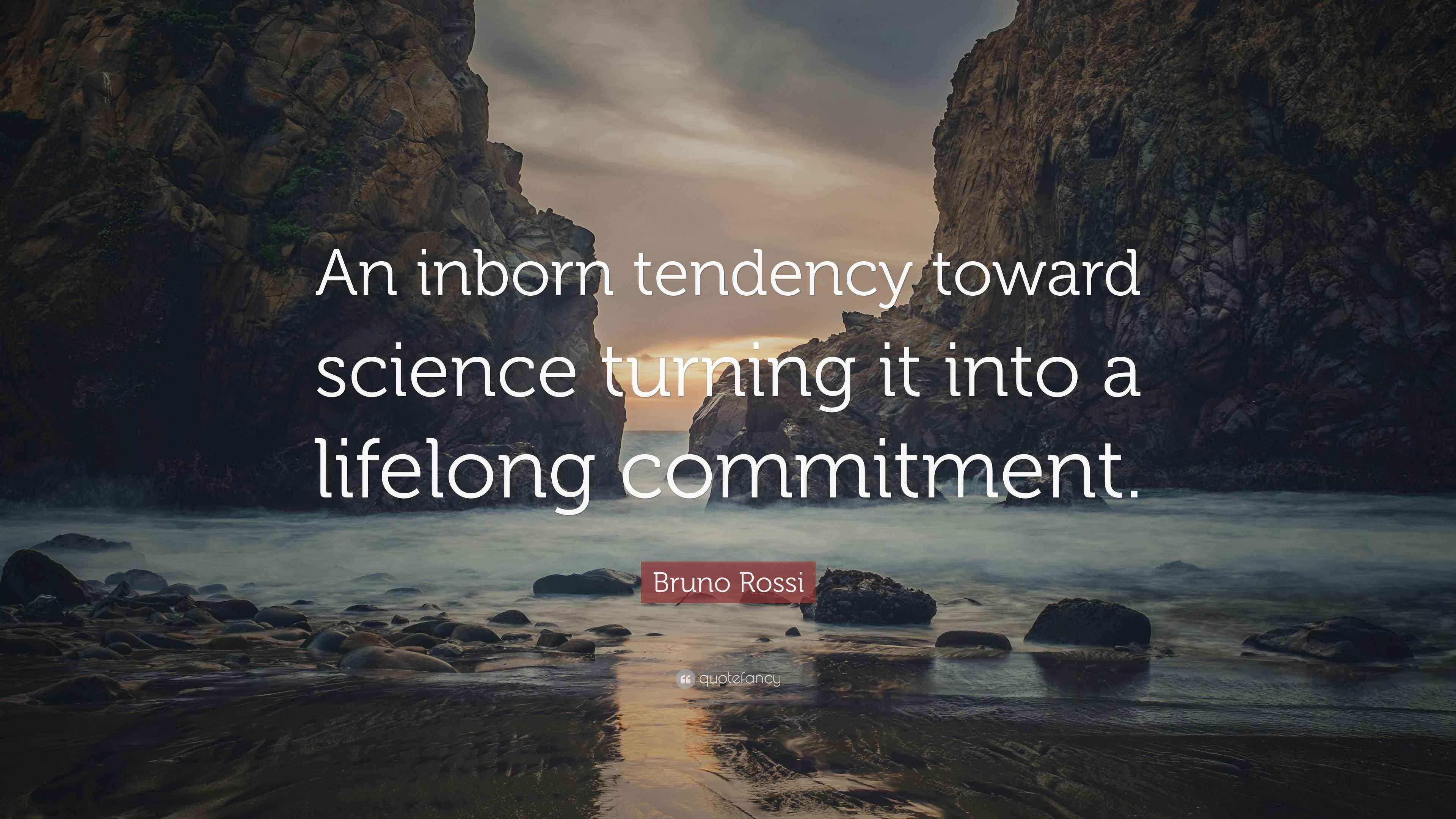 Bruno Rossi Quote: “An inborn tendency toward science turning it into a ...
