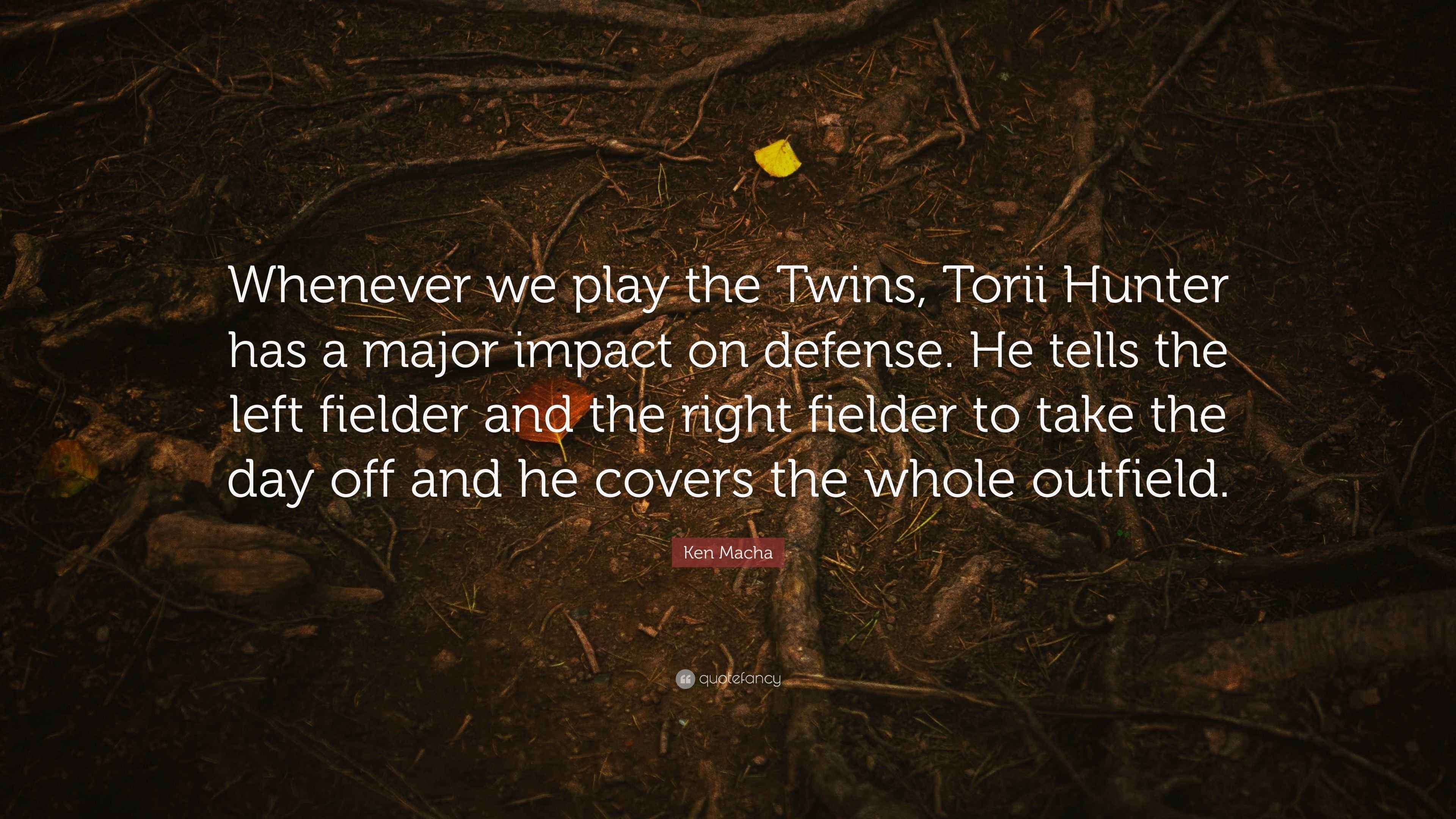 Ken Macha Quote: “Whenever we play the Twins, Torii Hunter has a major ...