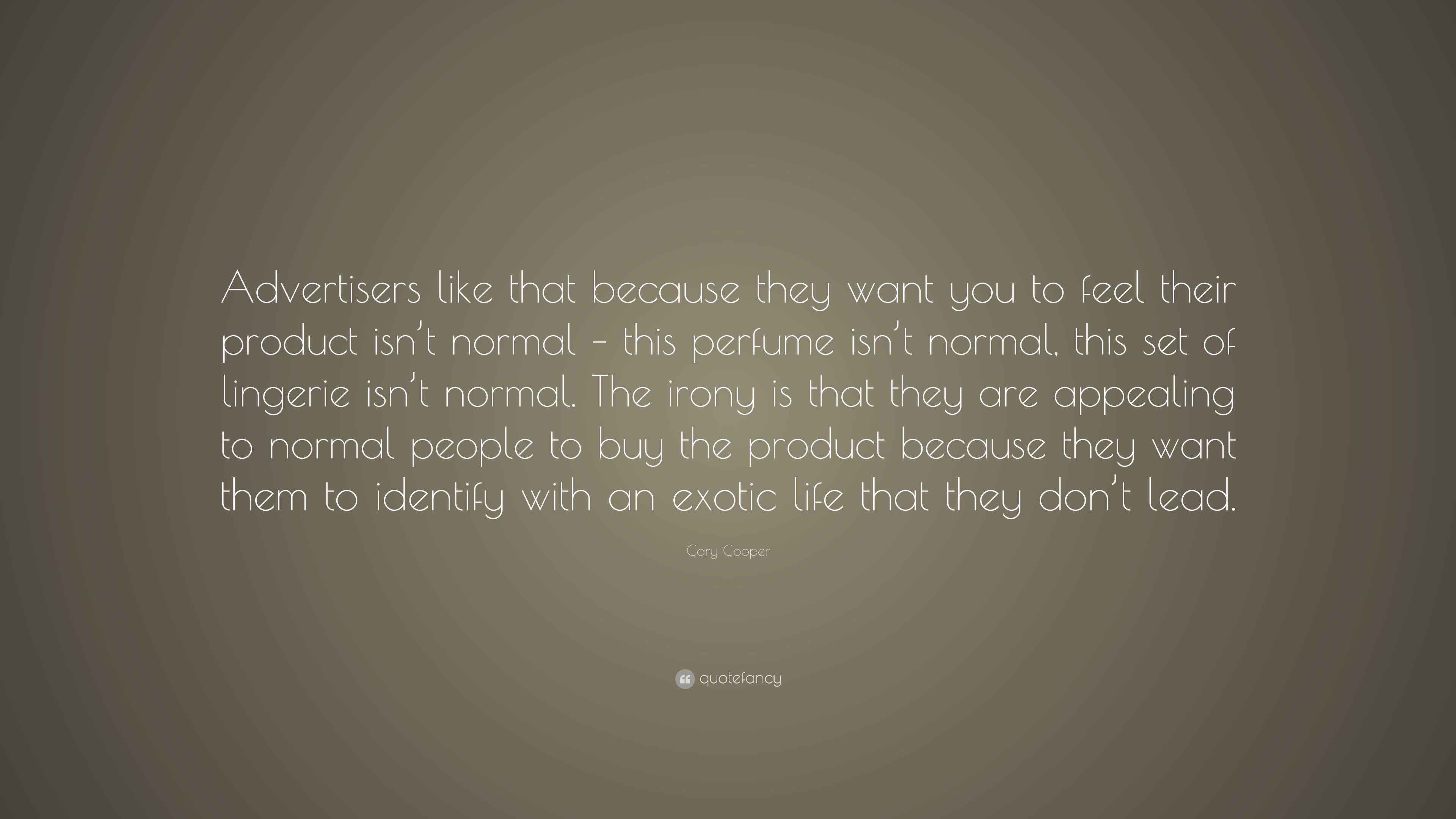 Cary Cooper Quote: “Advertisers like that because they want you to feel ...