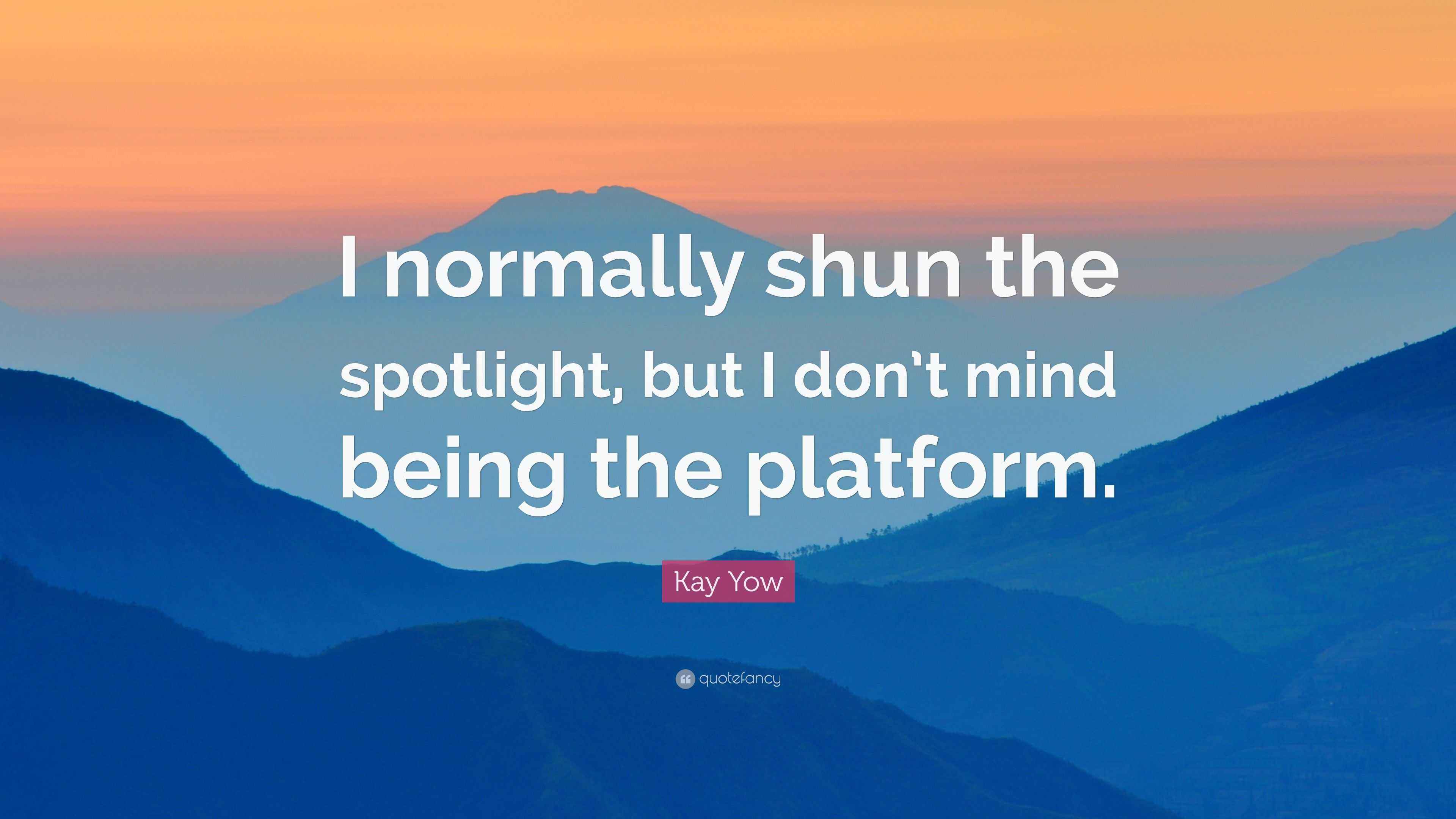Kay Yow Quote: “I normally shun the spotlight, but I don’t mind being ...