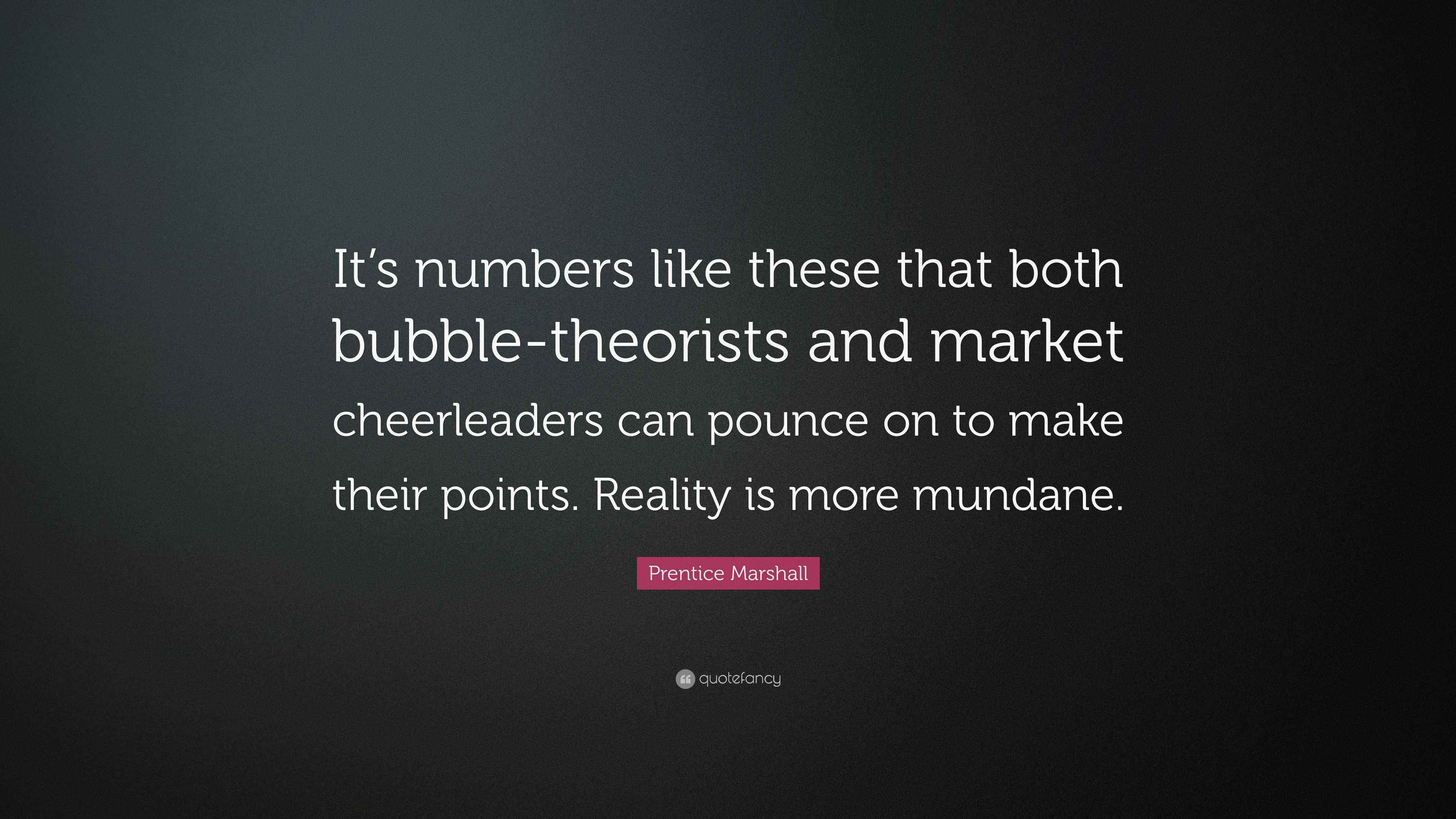 Prentice Marshall Quote: “It’s numbers like these that both bubble ...