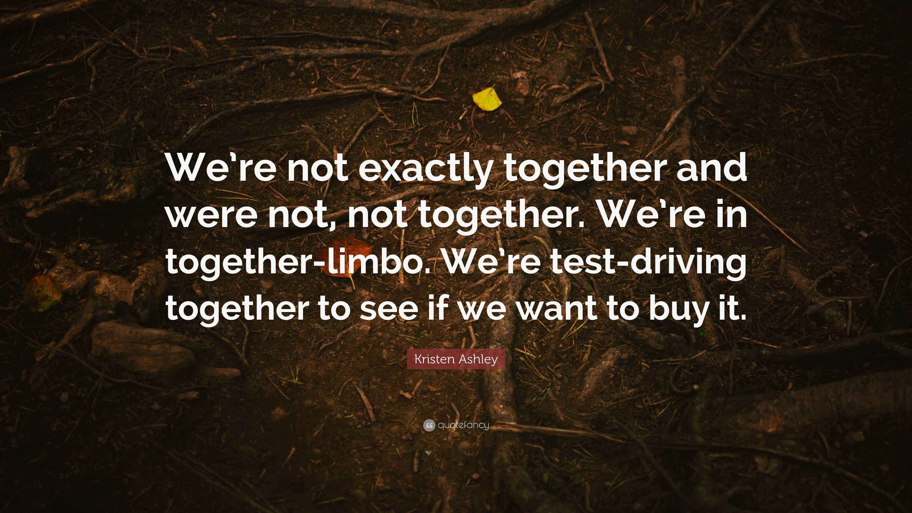 Kristen Ashley Quote: “We’re not exactly together and were not, not ...