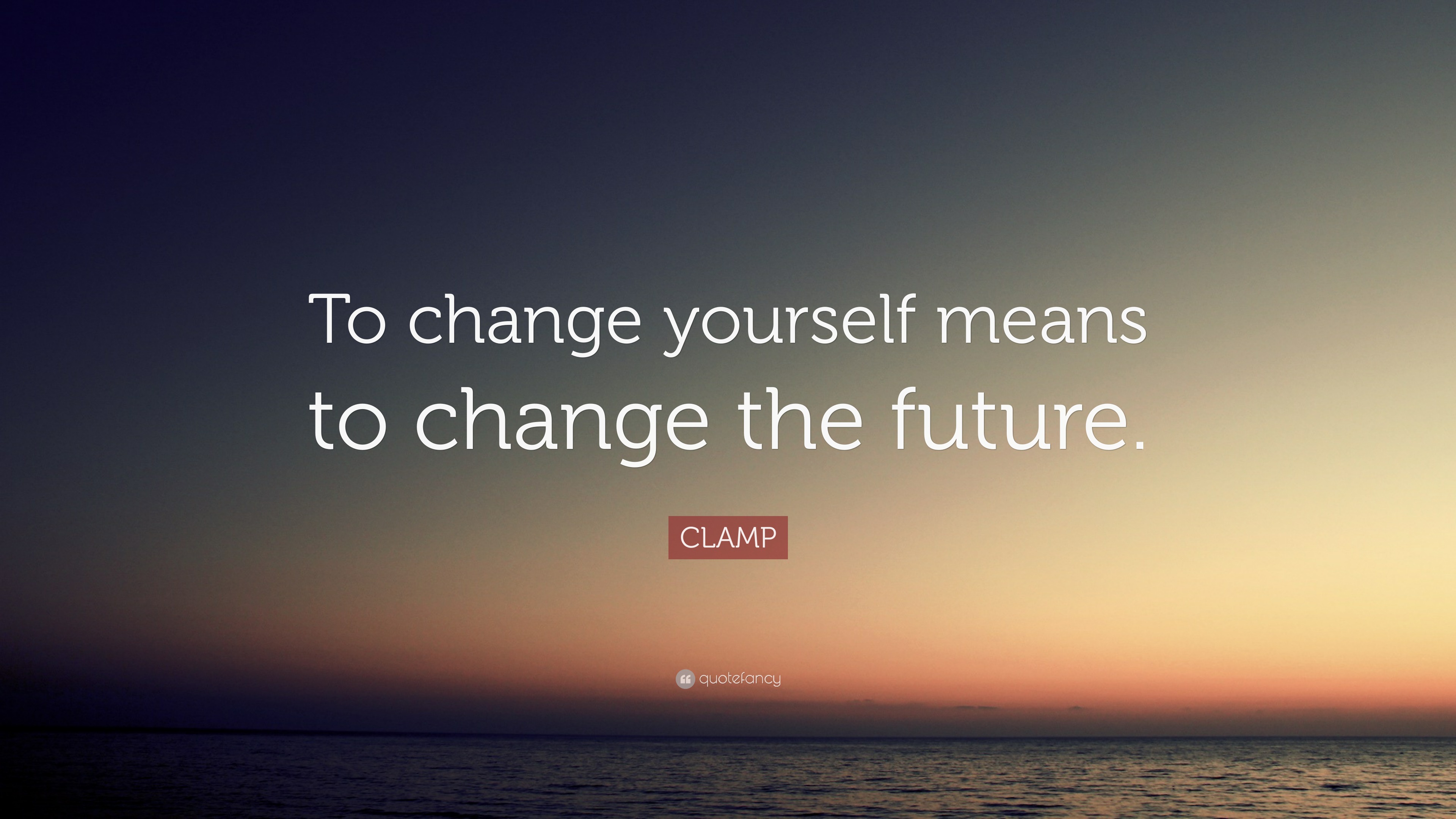 CLAMP Quote: “To change yourself means to change the future.”