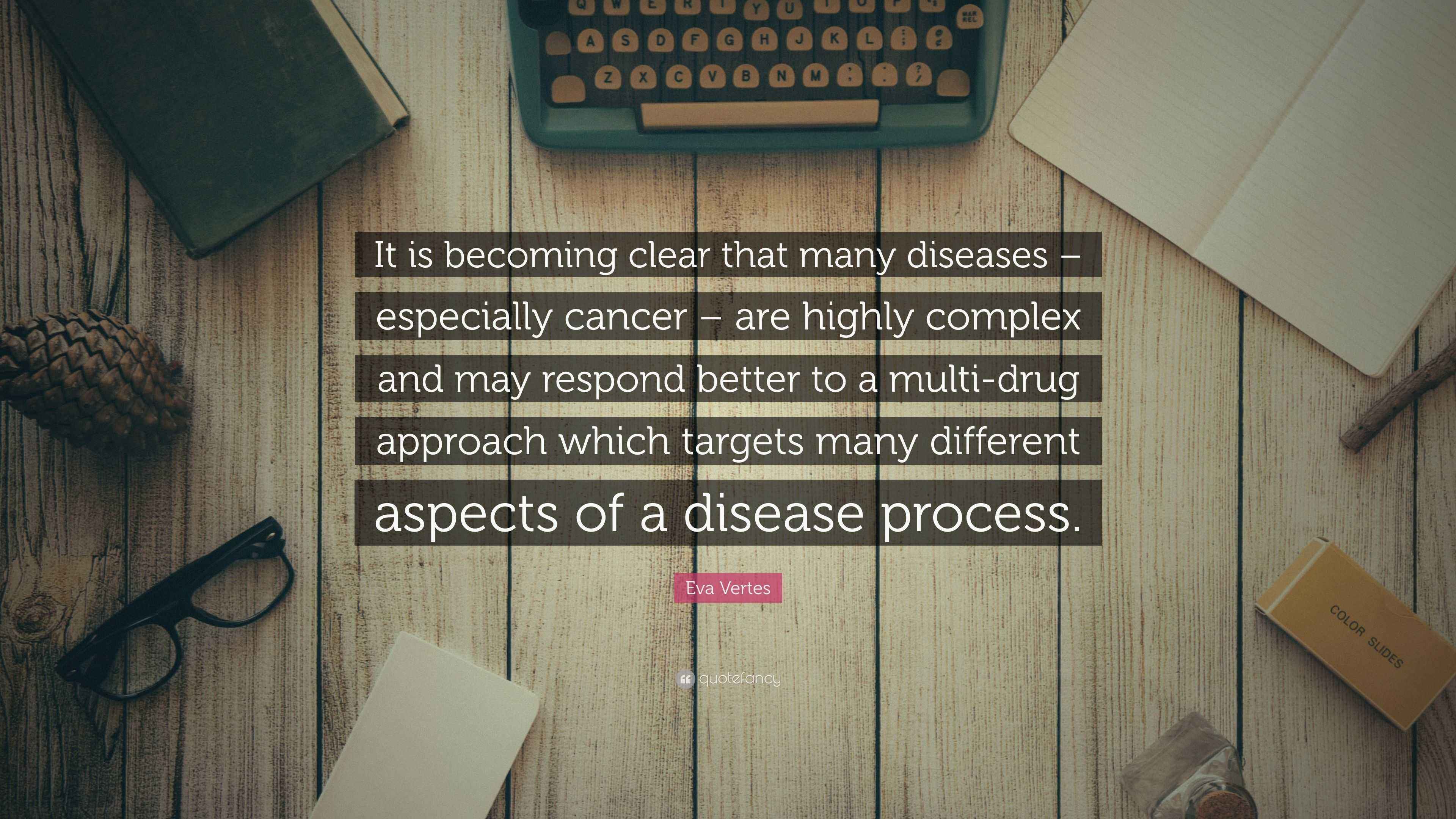 Eva Vertes Quote: “It is becoming clear that many diseases – especially ...