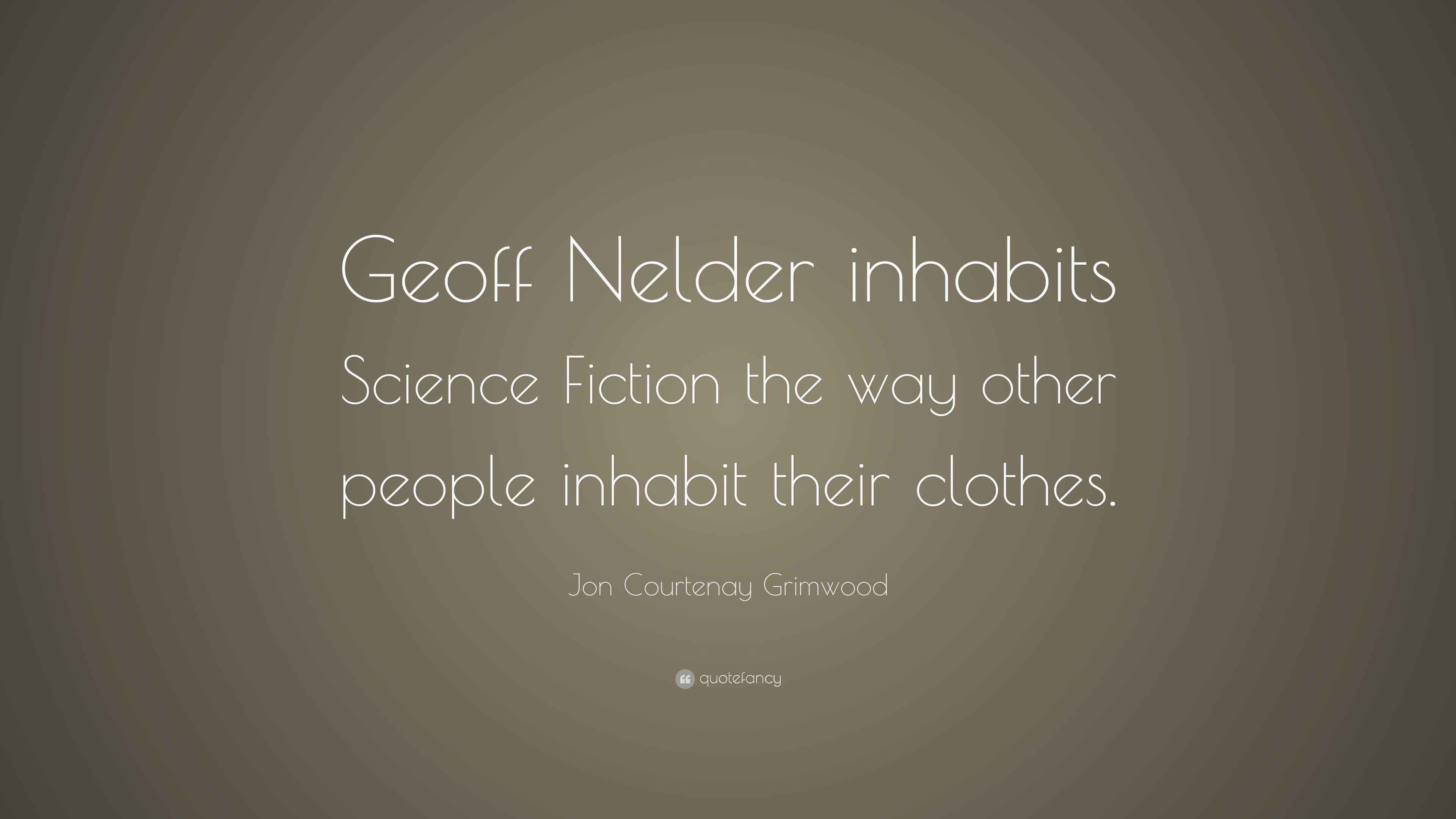Jon Courtenay Grimwood Quote: “Geoff Nelder inhabits Science Fiction ...