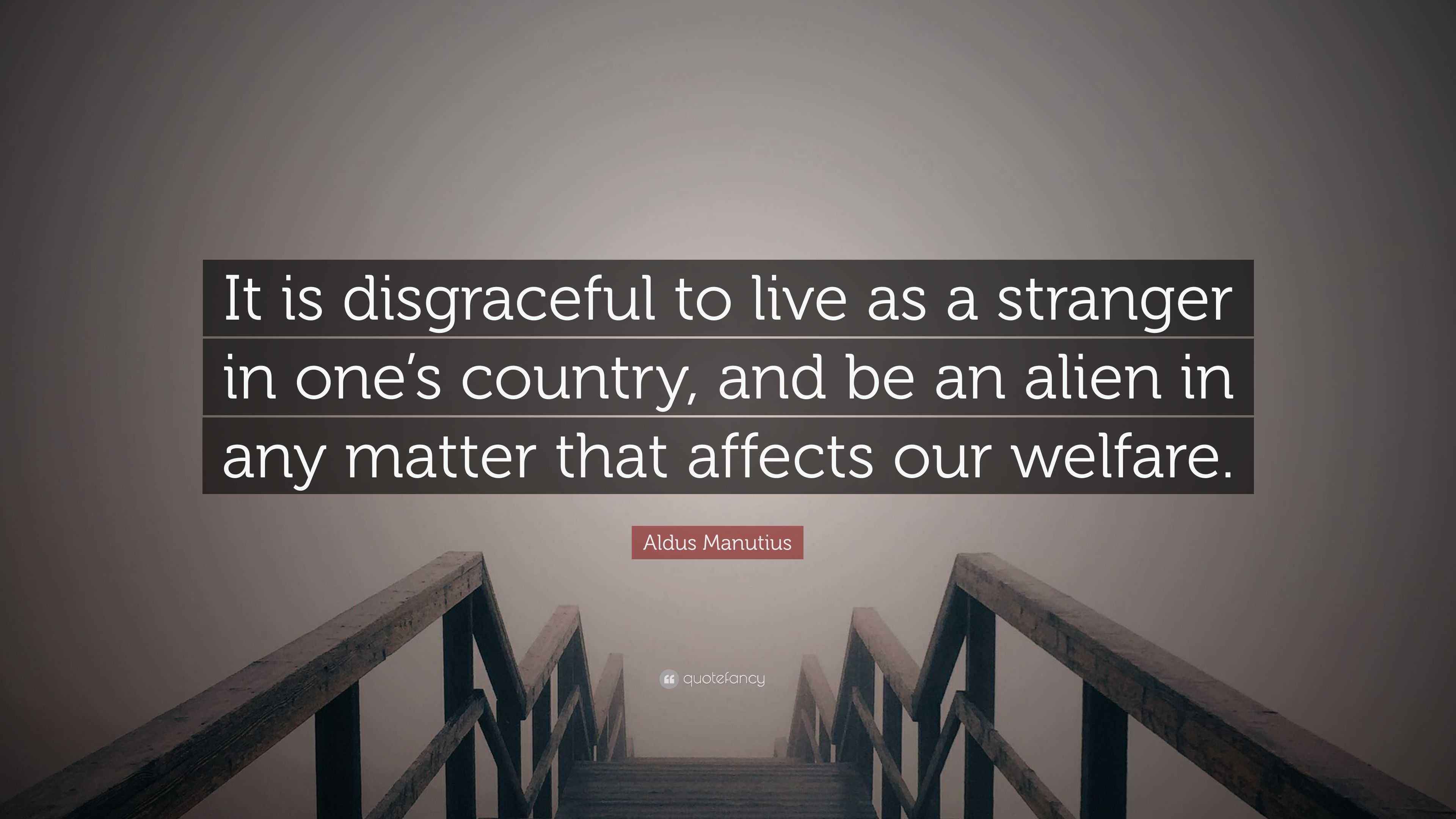 Aldus Manutius Quote: “It is disgraceful to live as a stranger in one’s ...