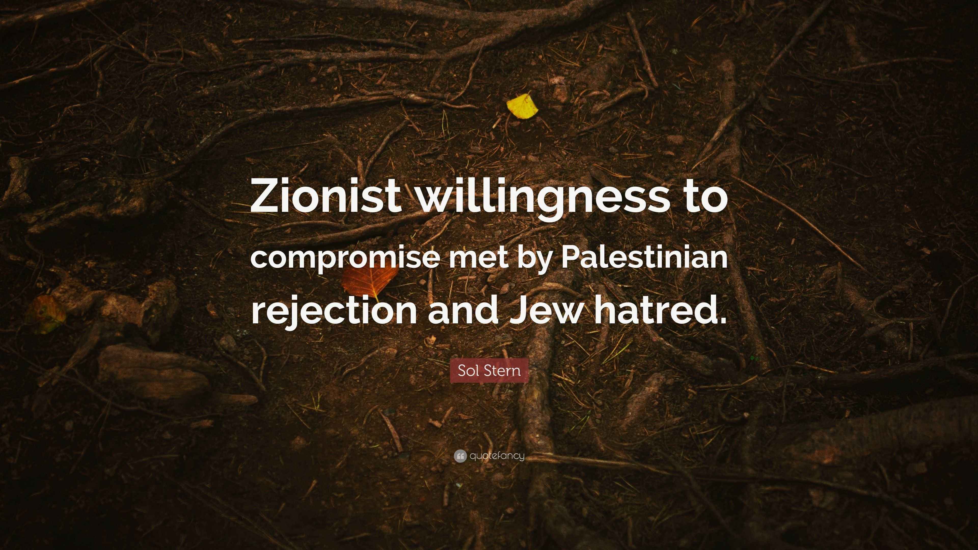 Sol Stern Quote: “Zionist willingness to compromise met by Palestinian ...