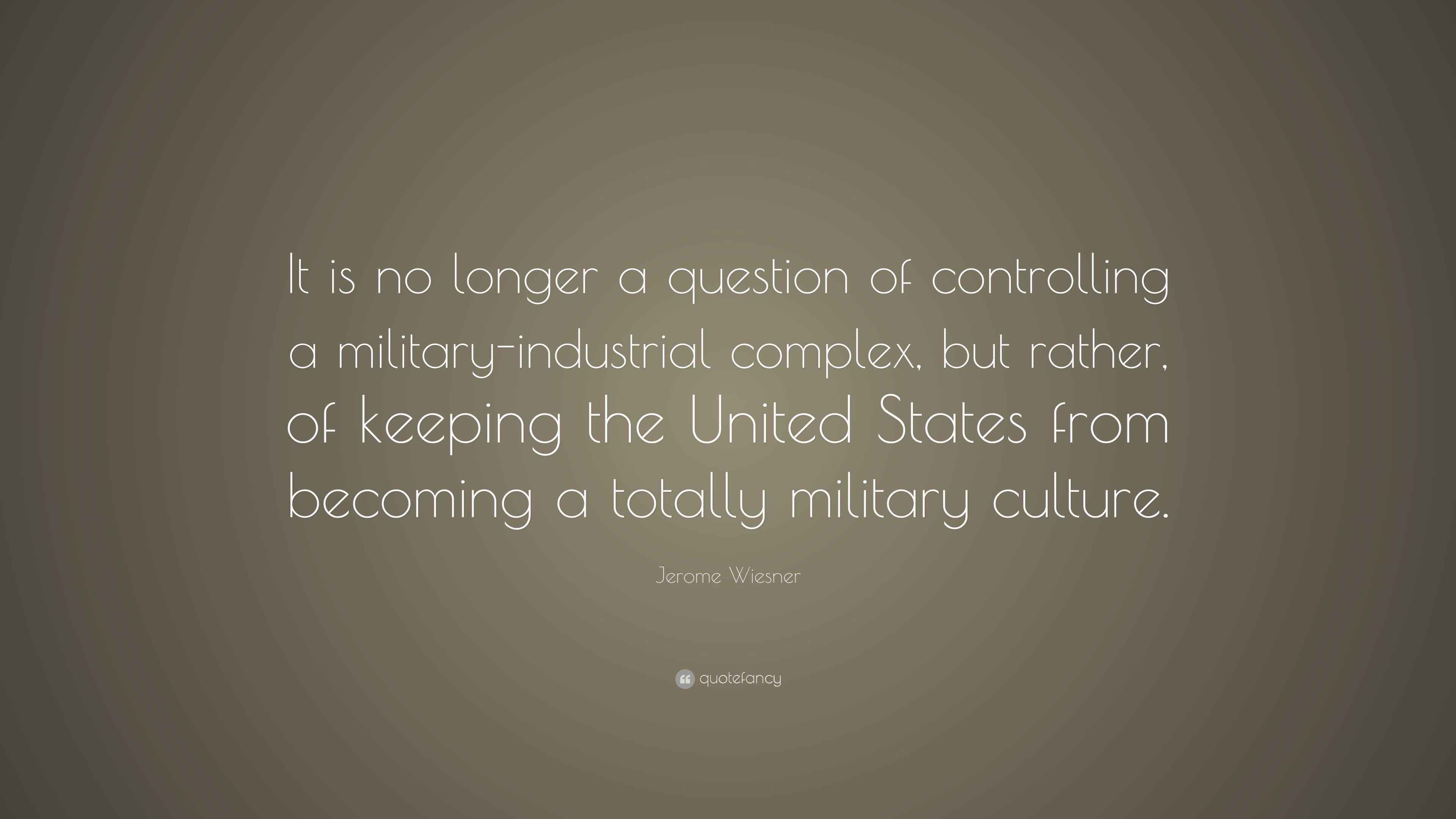 Jerome Wiesner Quote: “It is no longer a question of controlling a ...