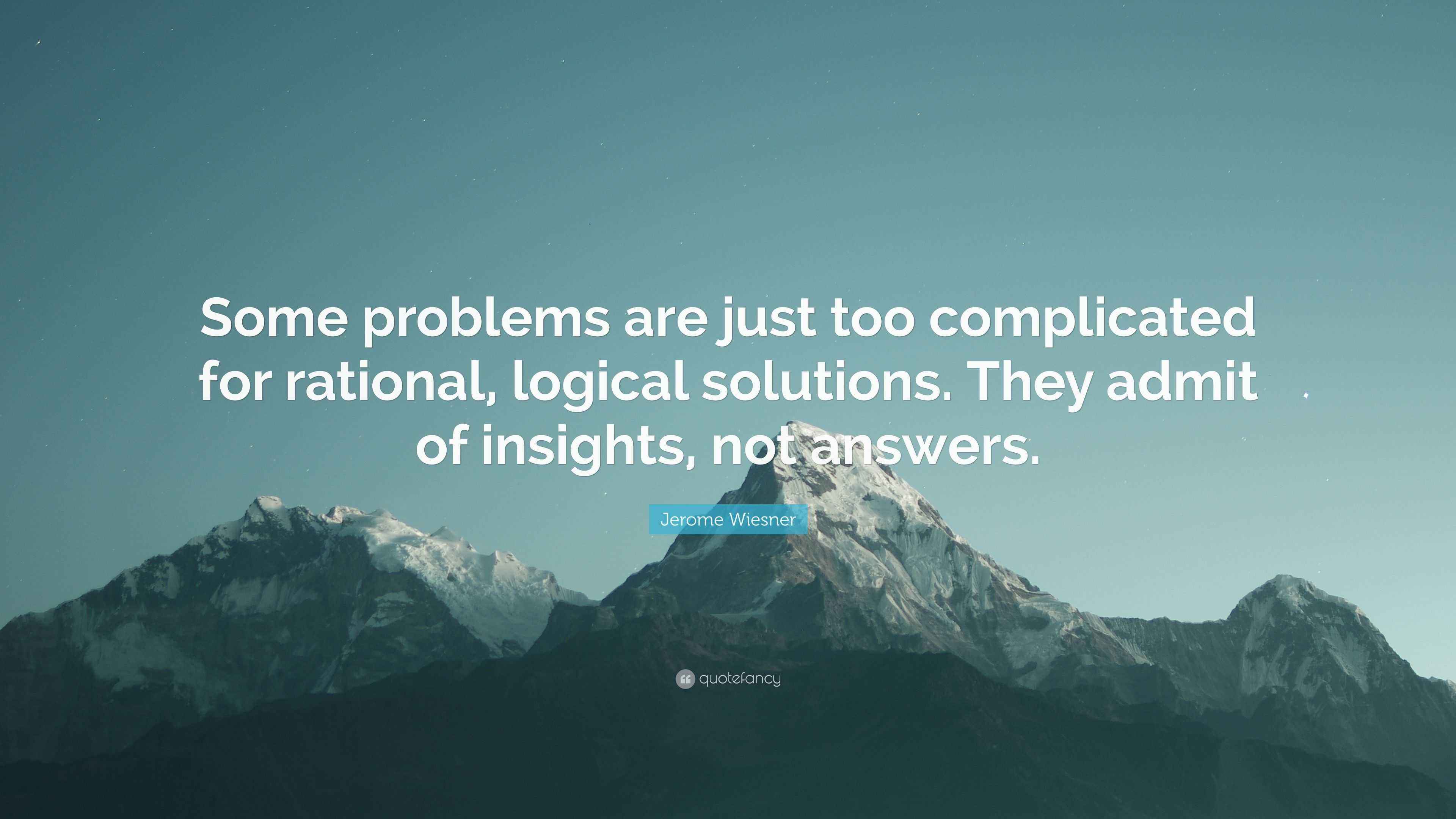 Jerome Wiesner Quote: “Some problems are just too complicated for ...