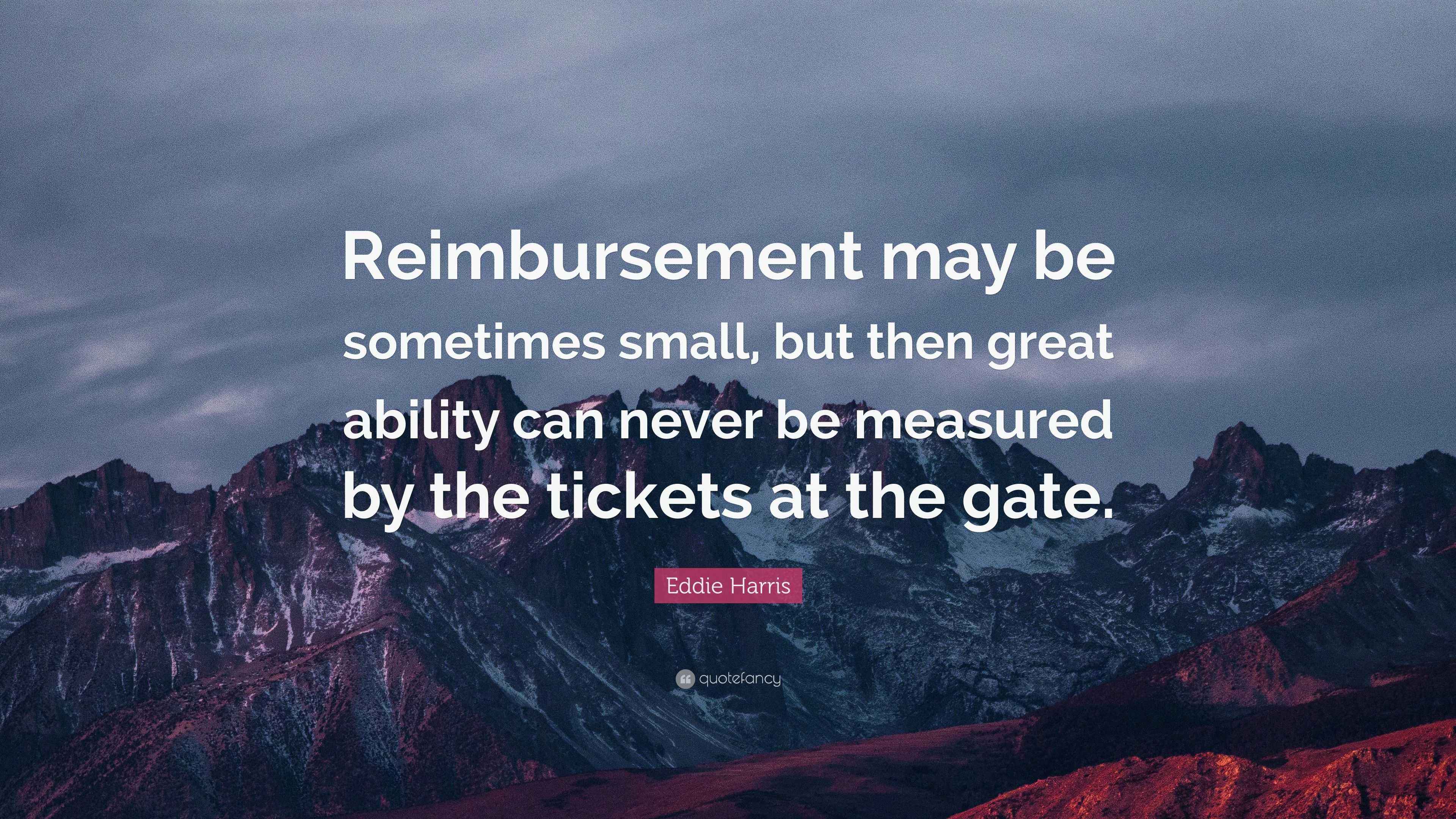Eddie Harris Quote: “Reimbursement may be sometimes small, but then ...
