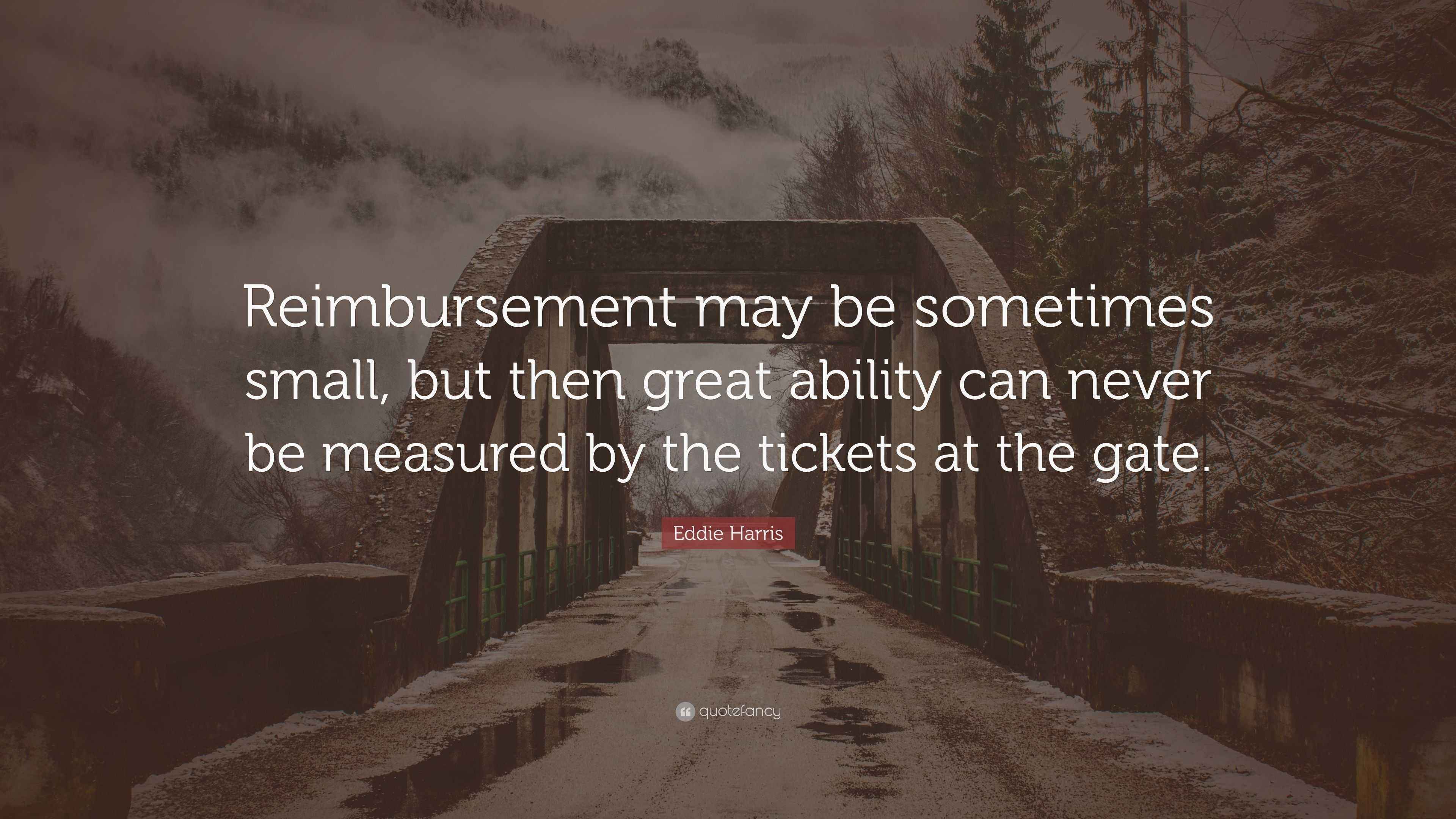 Eddie Harris Quote: “Reimbursement may be sometimes small, but then ...