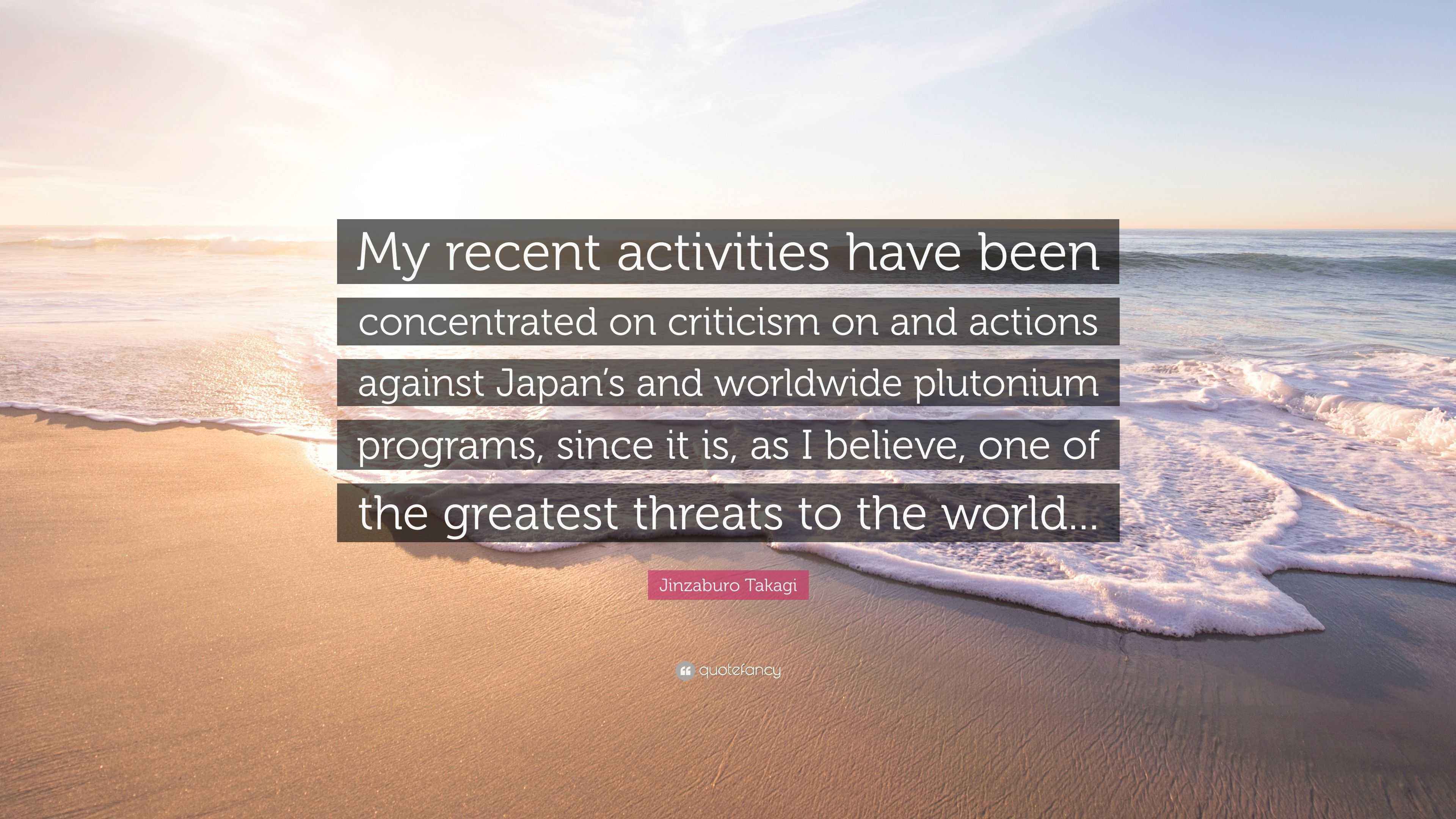 Jinzaburo Takagi Quote: “My recent activities have been concentrated on ...