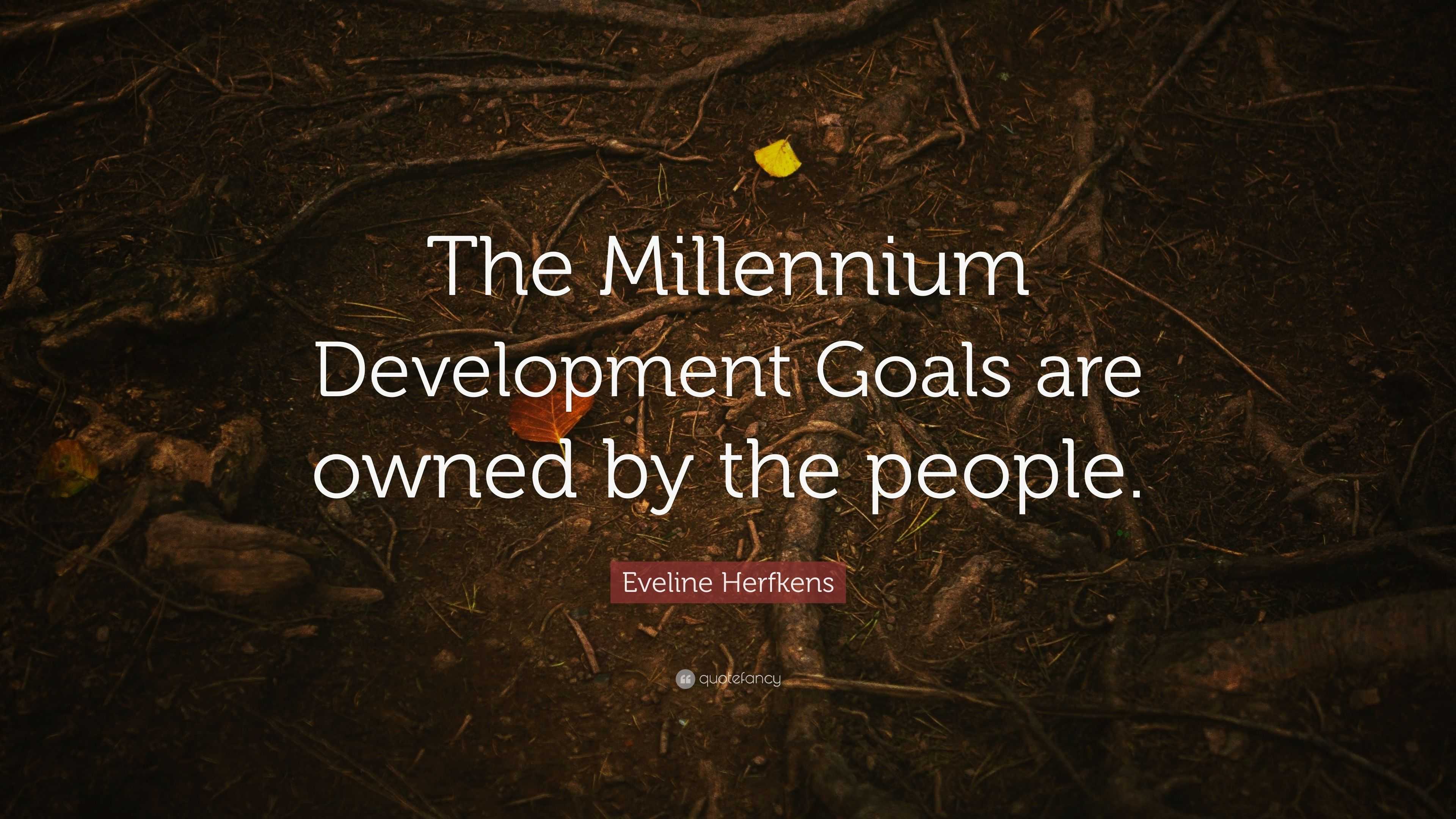 Eveline Herfkens Quote: “The Millennium Development Goals are owned by ...