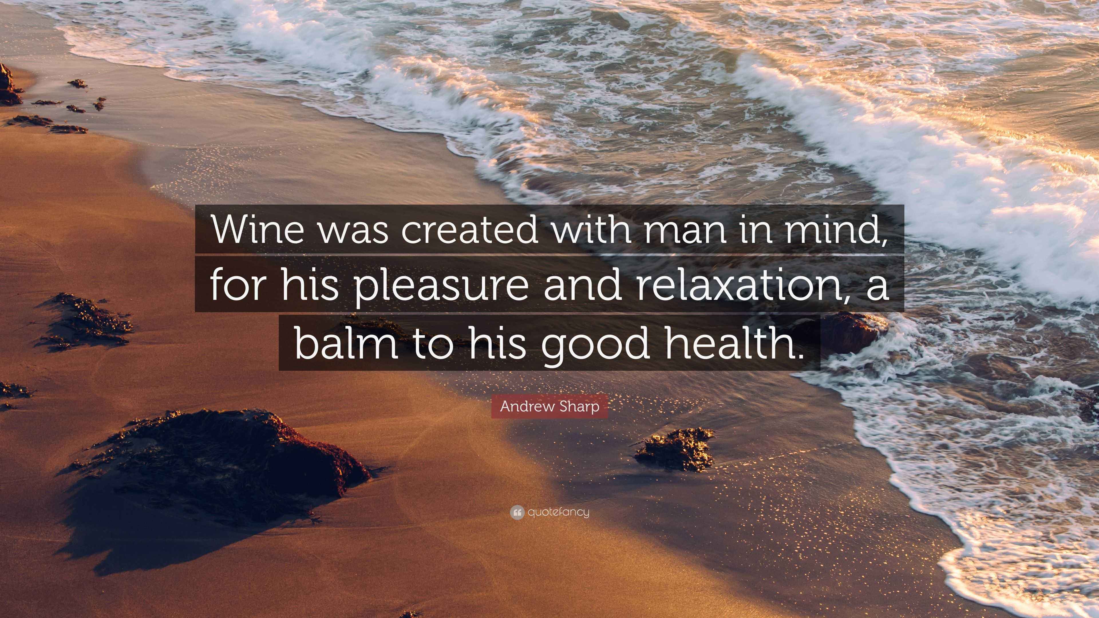 Andrew Sharp Quote: “Wine was created with man in mind, for his ...