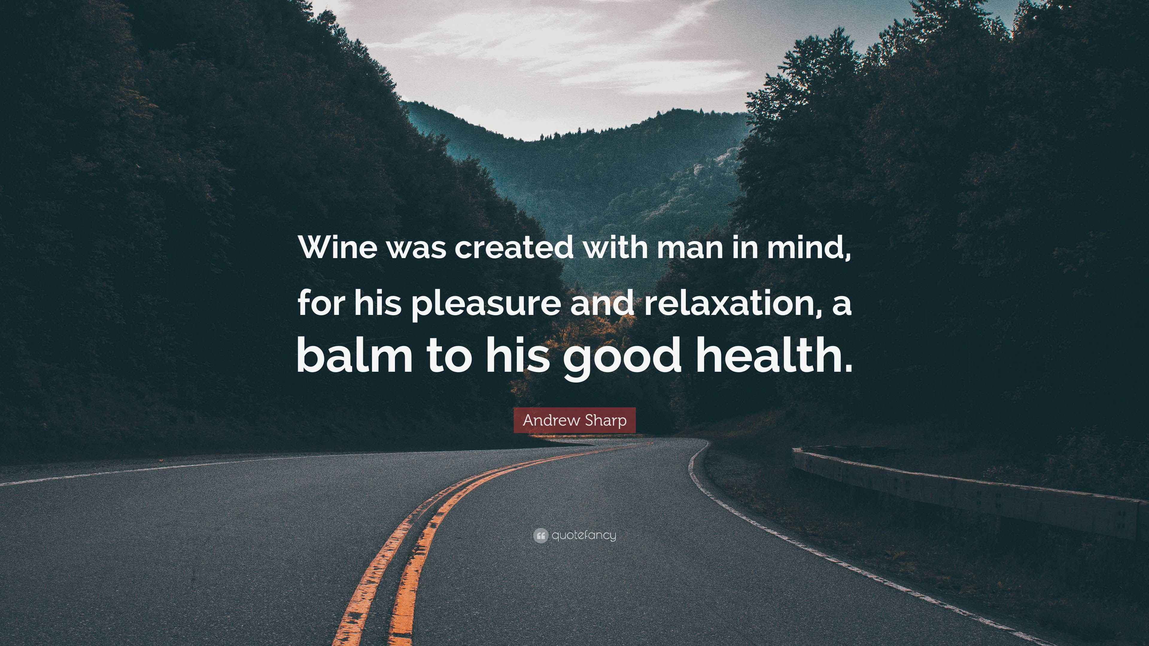 Andrew Sharp Quote: “Wine was created with man in mind, for his ...