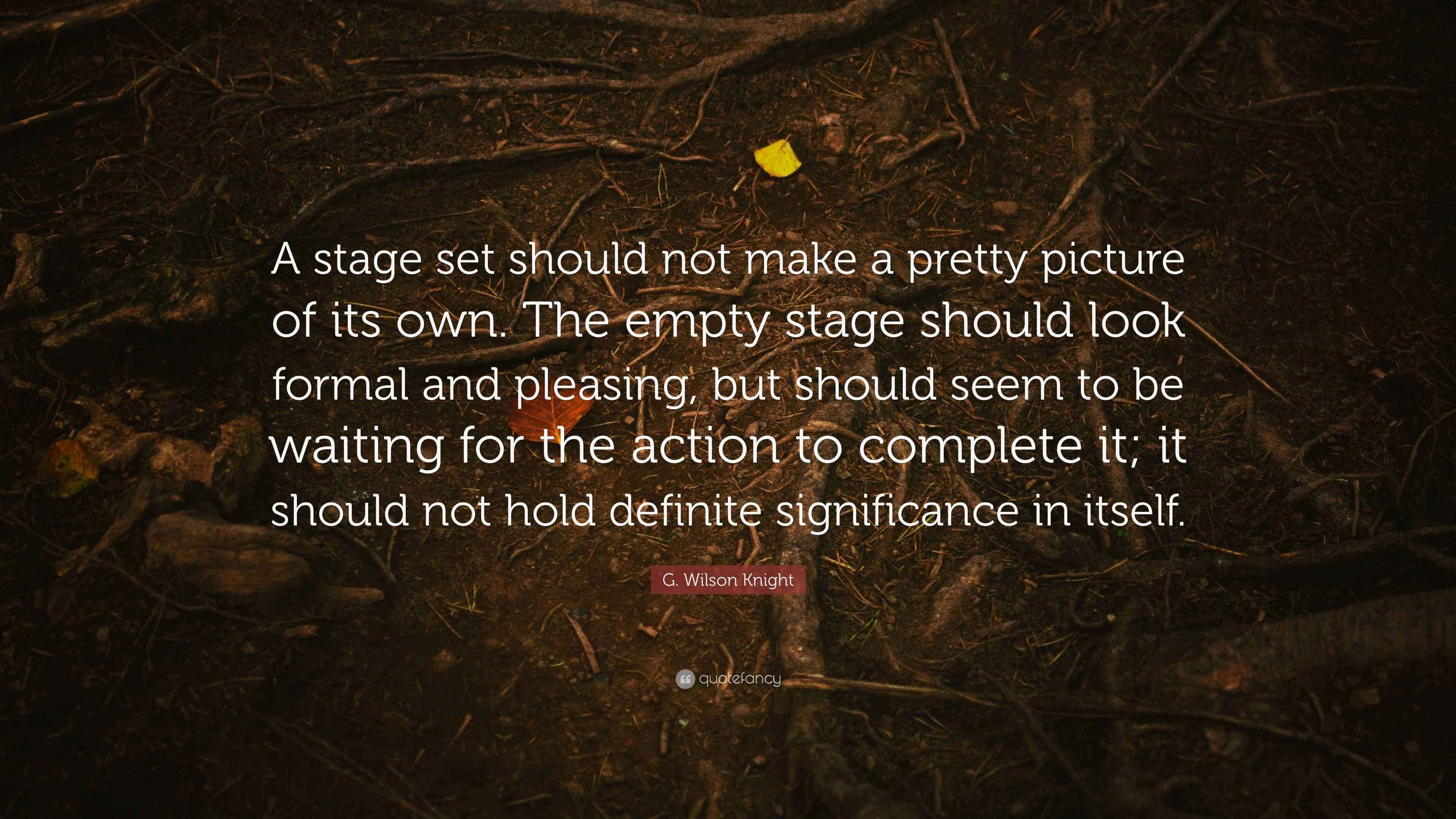 G. Wilson Knight Quote: “A stage set should not make a pretty picture ...