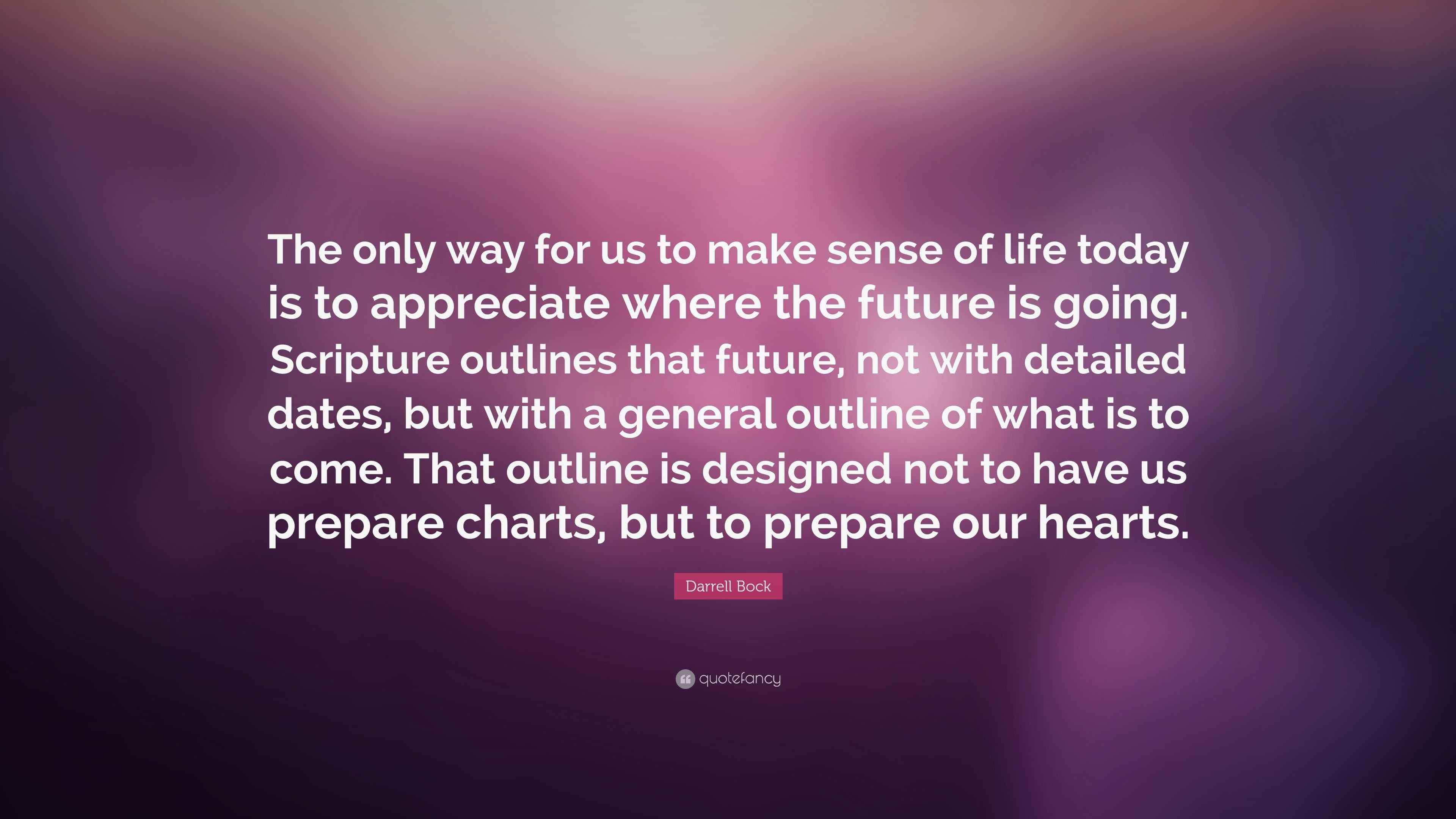 Darrell Bock Quote: “The only way for us to make sense of life today is ...