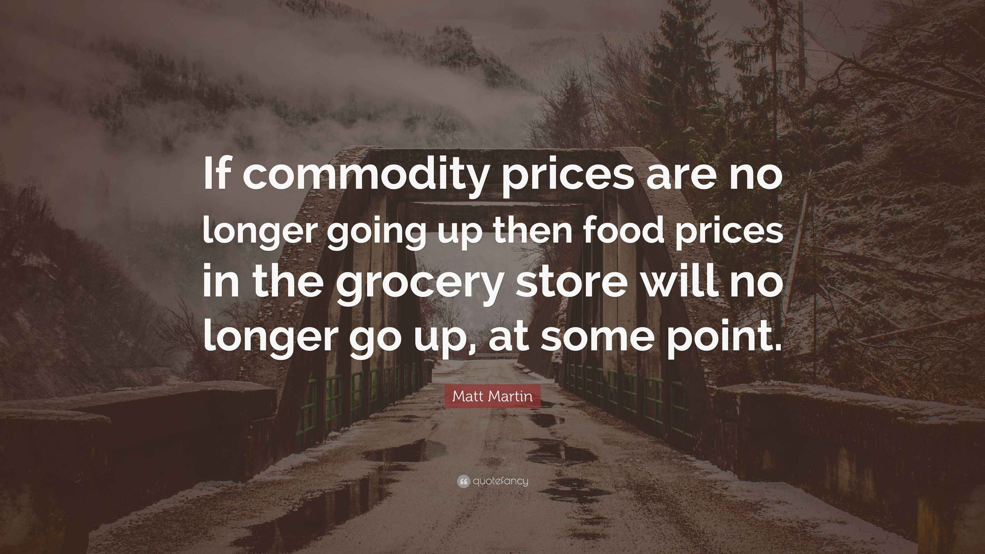 Matt Martin Quote: “If commodity prices are no longer going up then ...