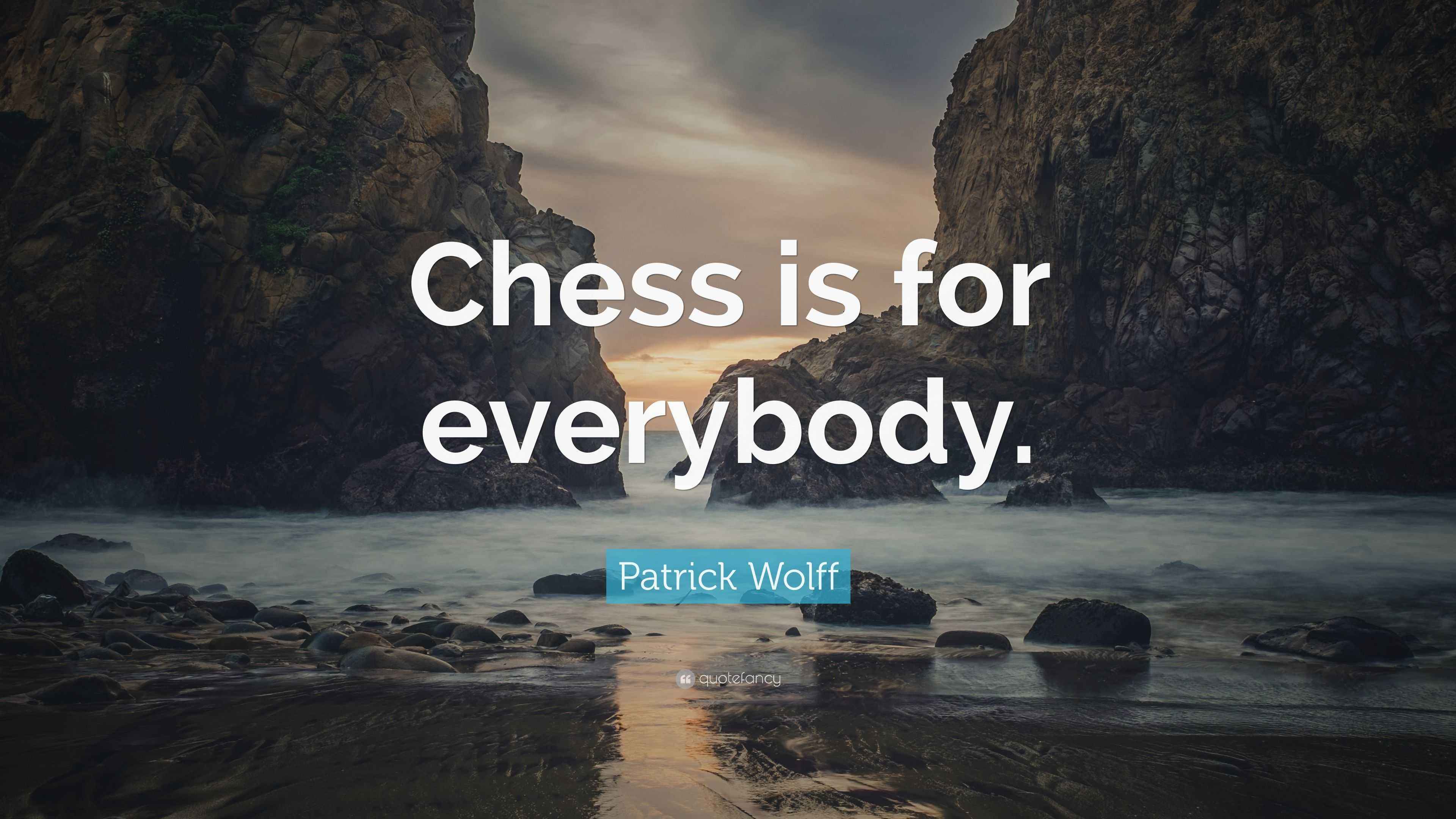 Patrick Wolff Quote: “Chess is for everybody.”