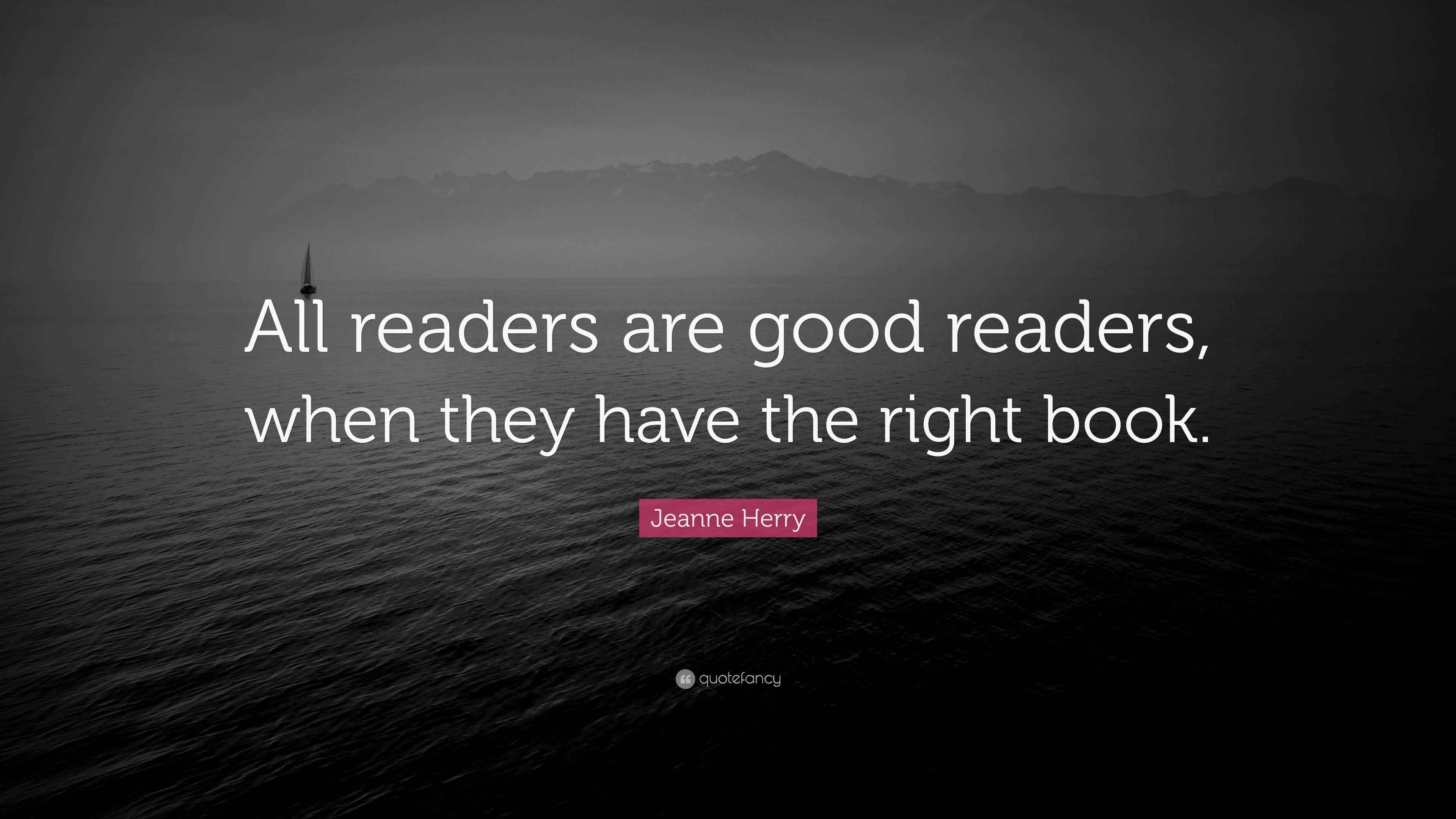 Jeanne Herry Quote: “All readers are good readers, when they have the ...