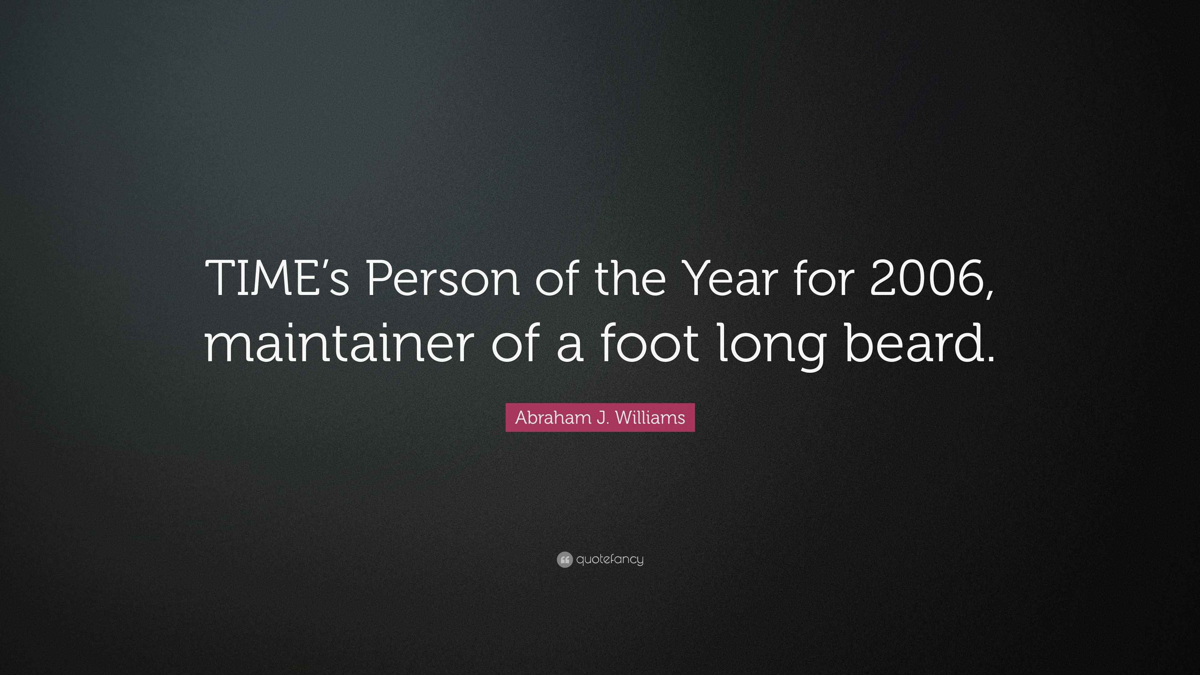 Abraham J. Williams Quote: “TIME’s Person of the Year for 2006 ...